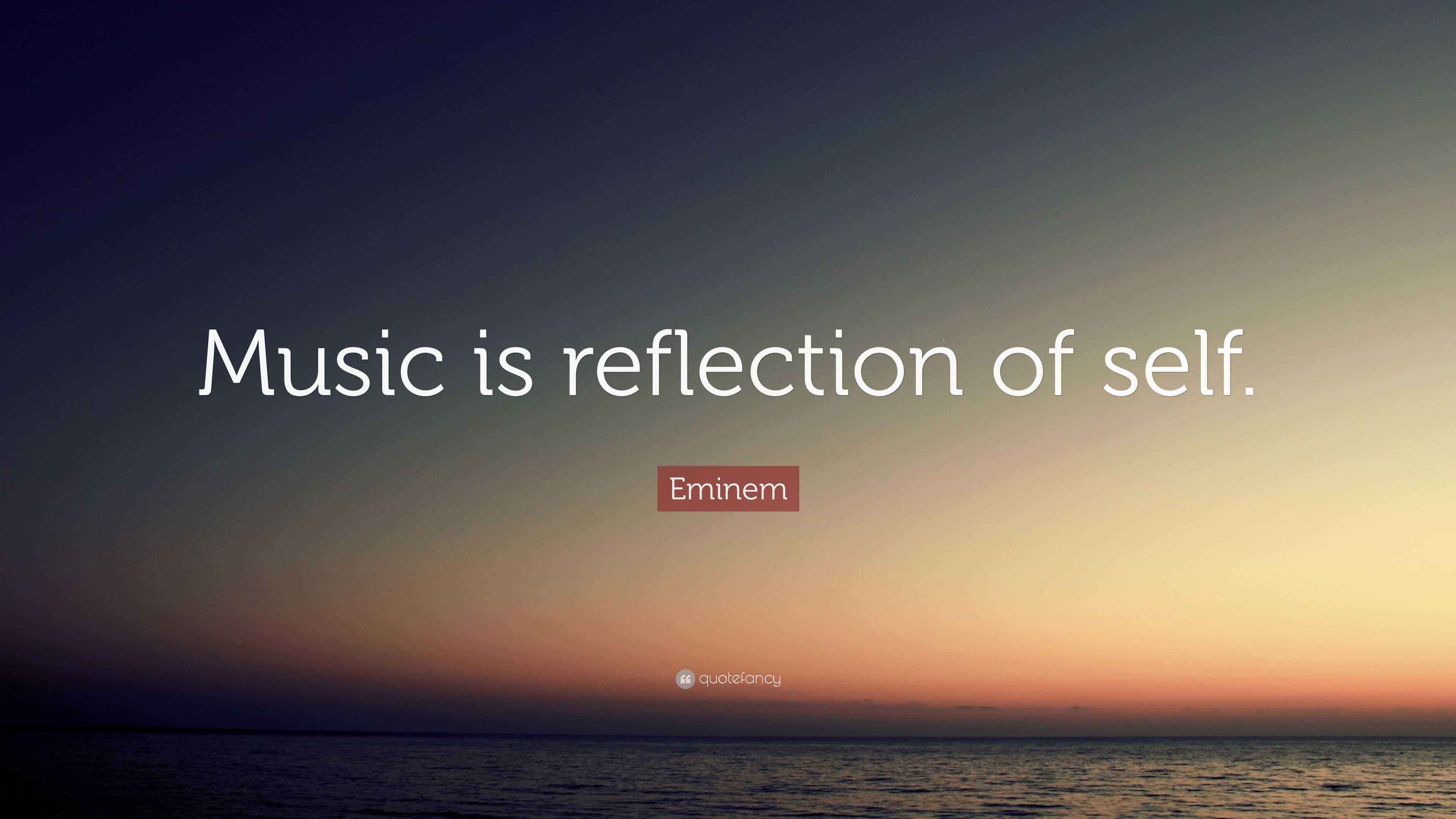 Eminem Quote: “Music is reflection of self.”