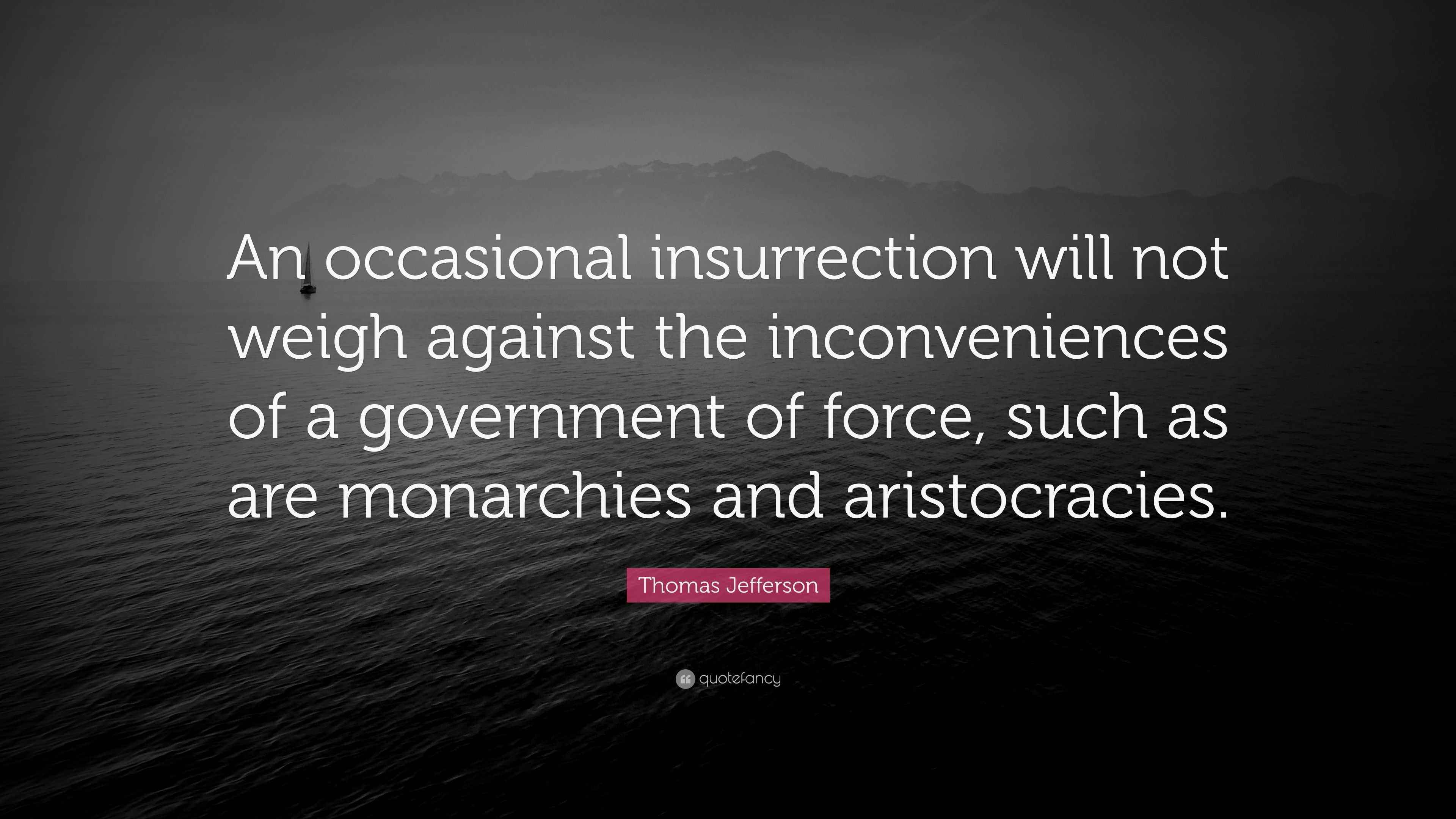 Thomas Jefferson Quote: “An occasional insurrection will not weigh ...