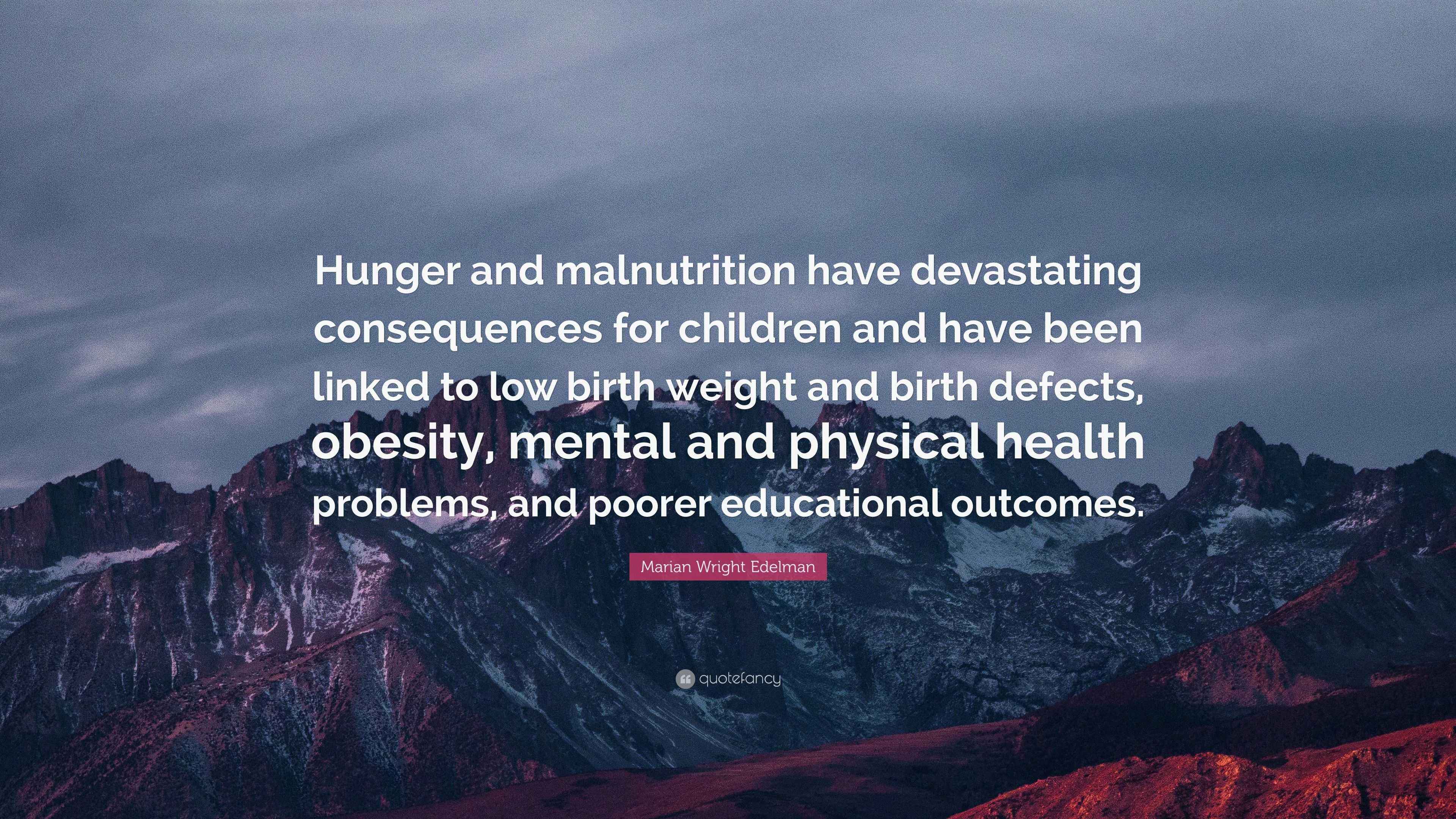 Marian Wright Edelman Quote: “Hunger and malnutrition have devastating ...