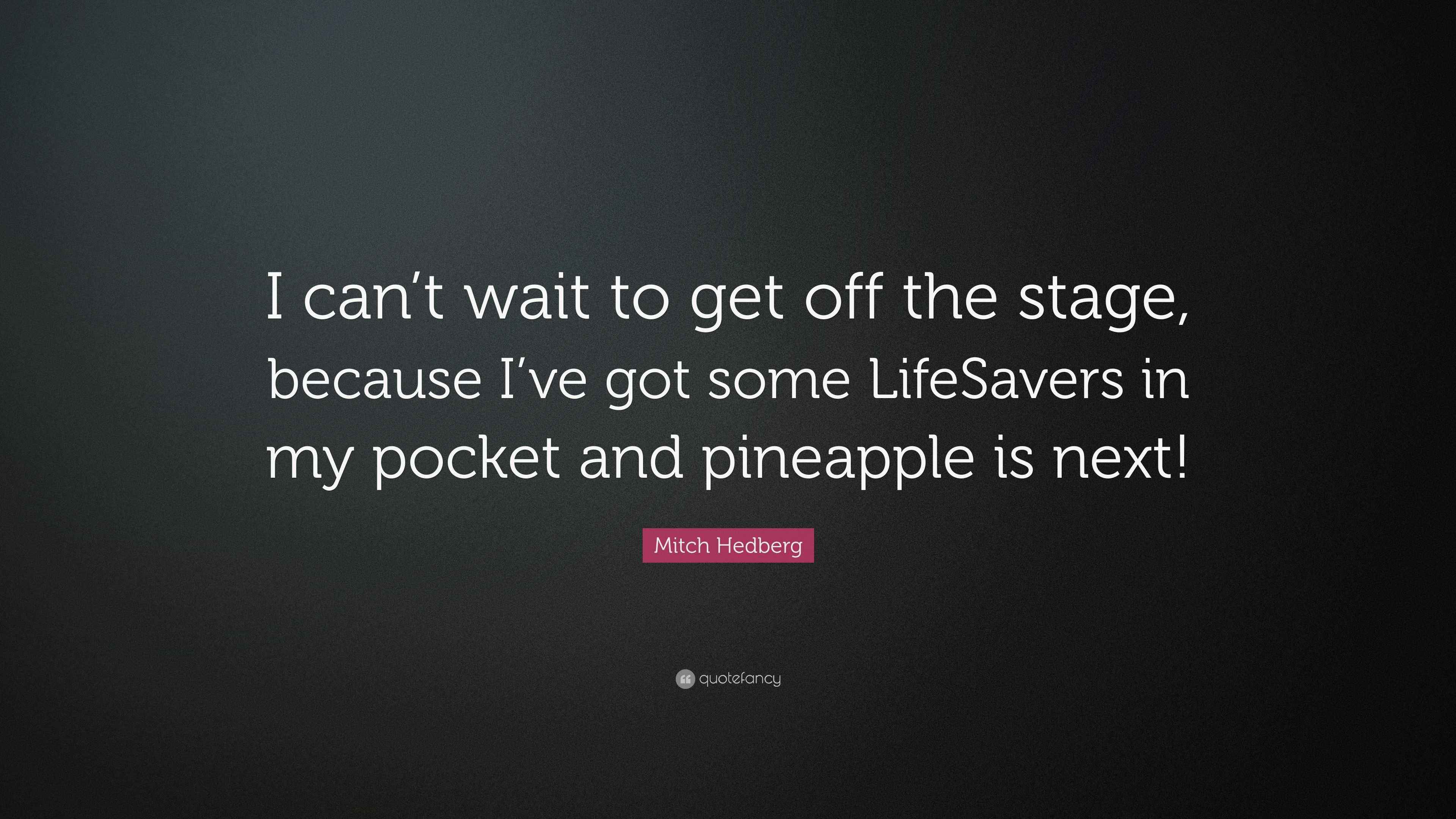 Mitch Hedberg Quote: “I can’t wait to get off the stage, because I’ve ...
