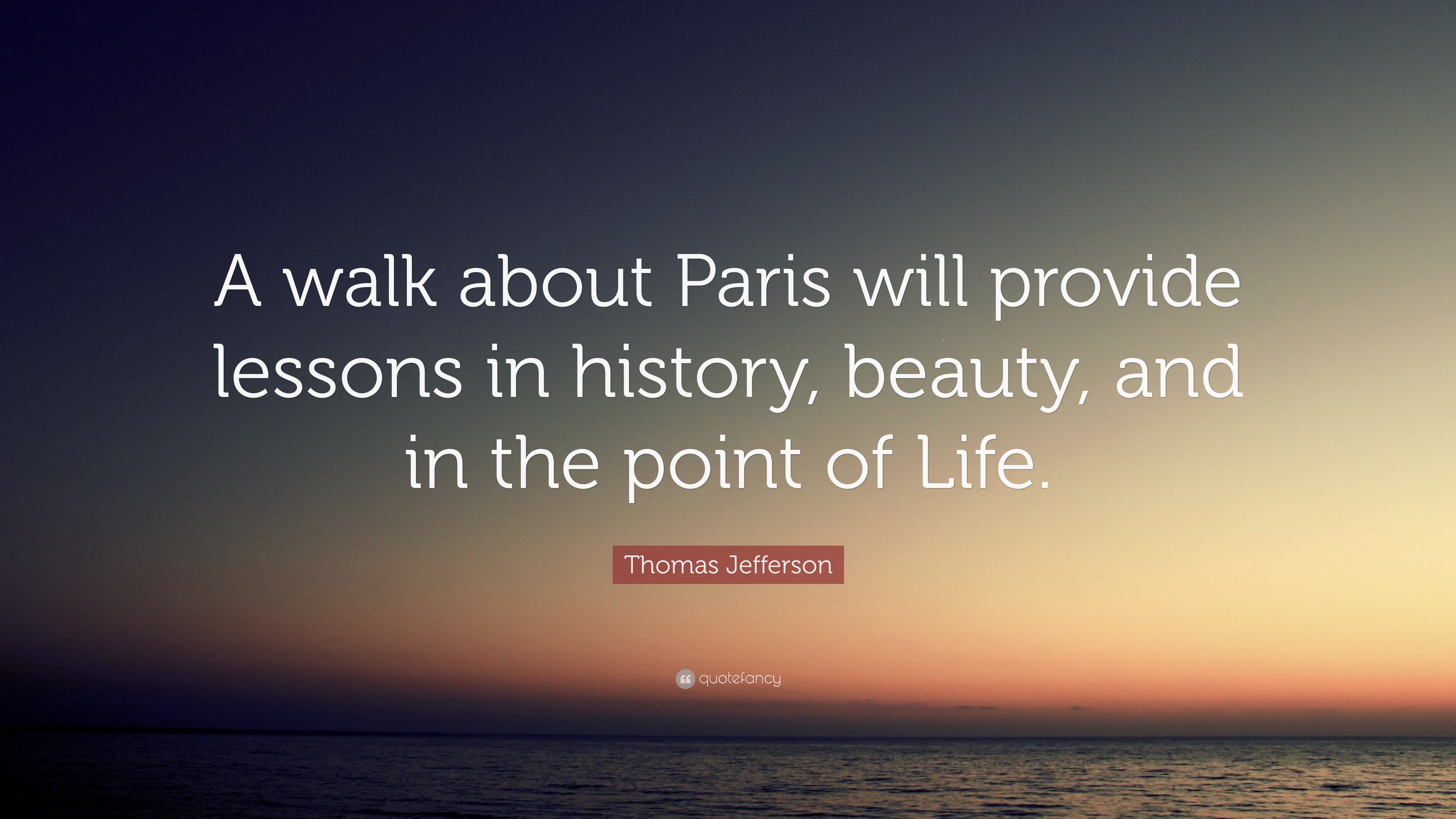 Thomas Jefferson Quote: “A walk about Paris will provide lessons in ...