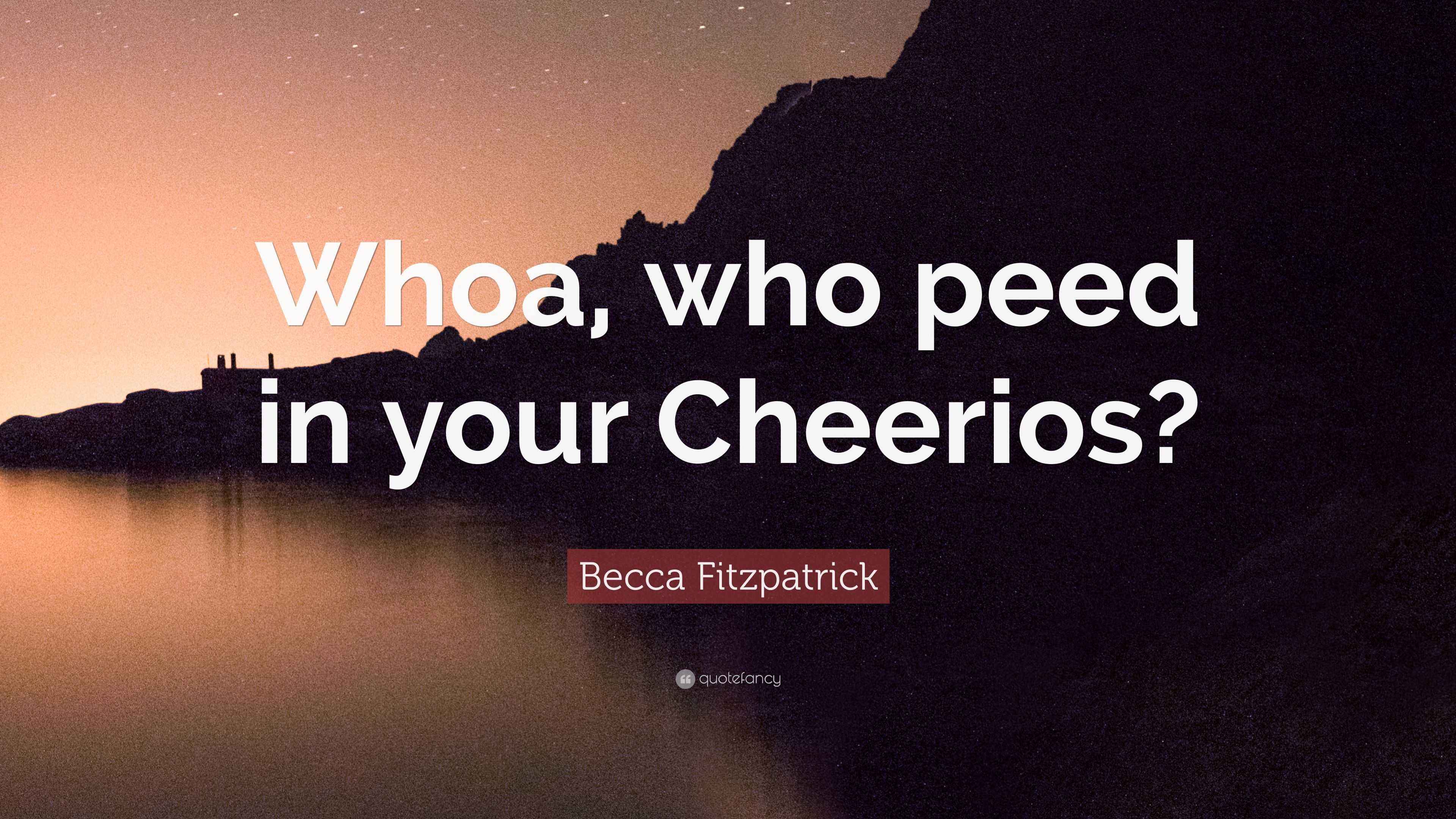 Becca Fitzpatrick Quote: “Whoa, who peed in your Cheerios?”