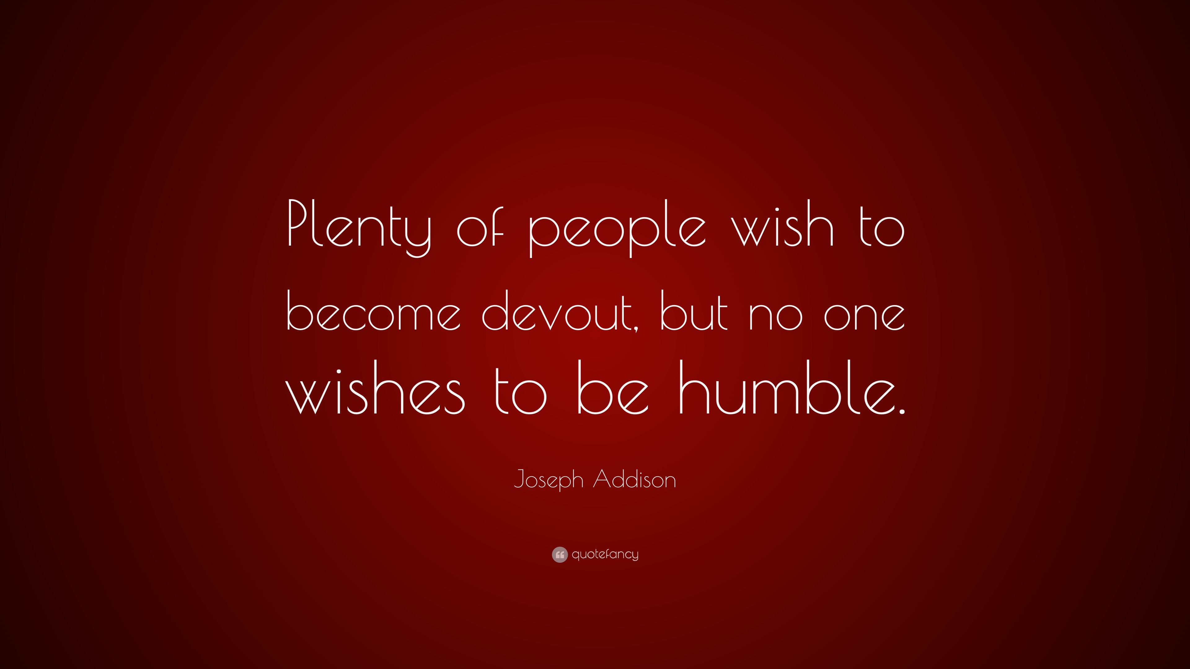 Joseph Addison Quote: “Plenty of people wish to become devout, but no ...