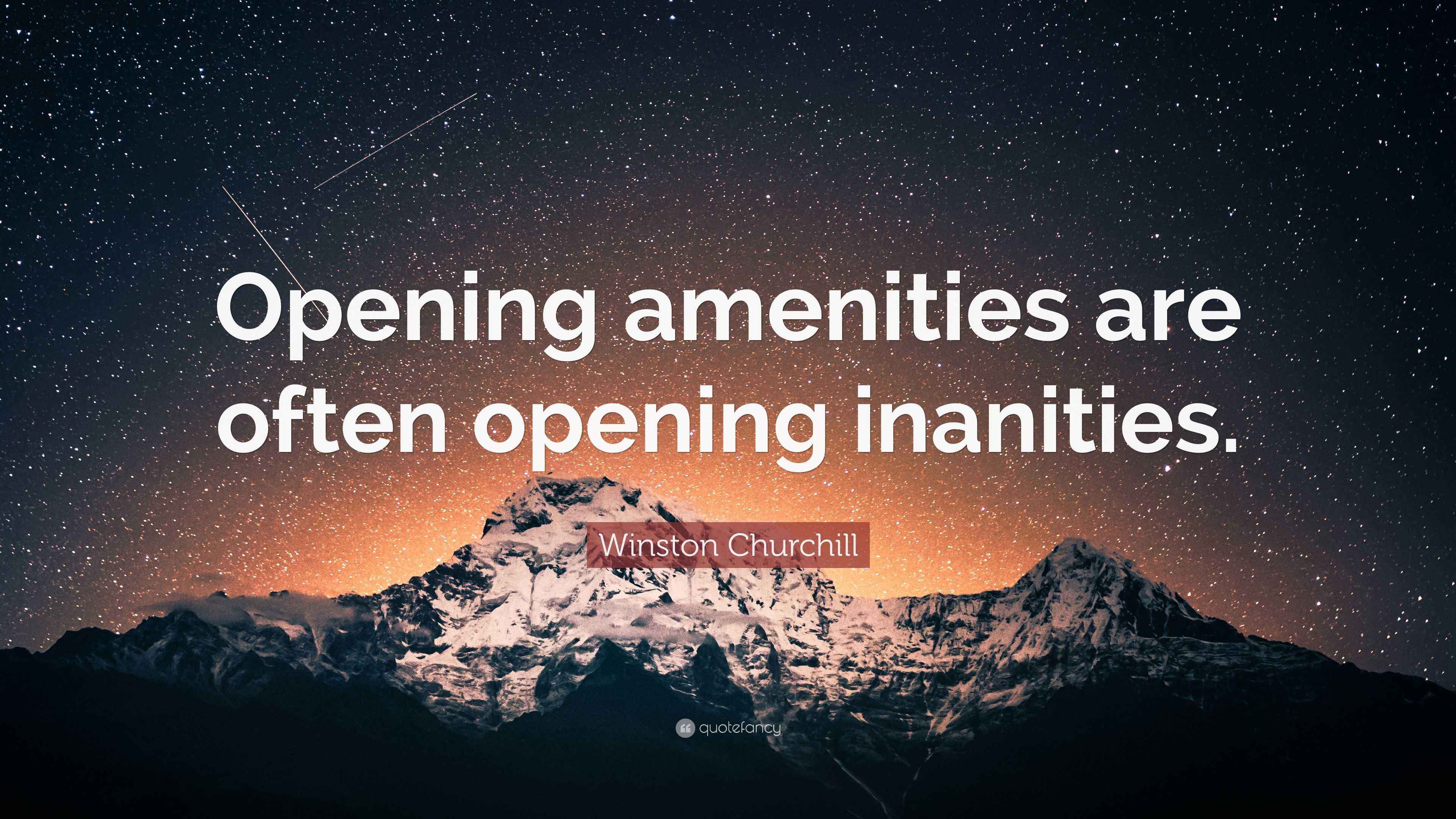 Winston Churchill Quote: “Opening amenities are often opening inanities.”