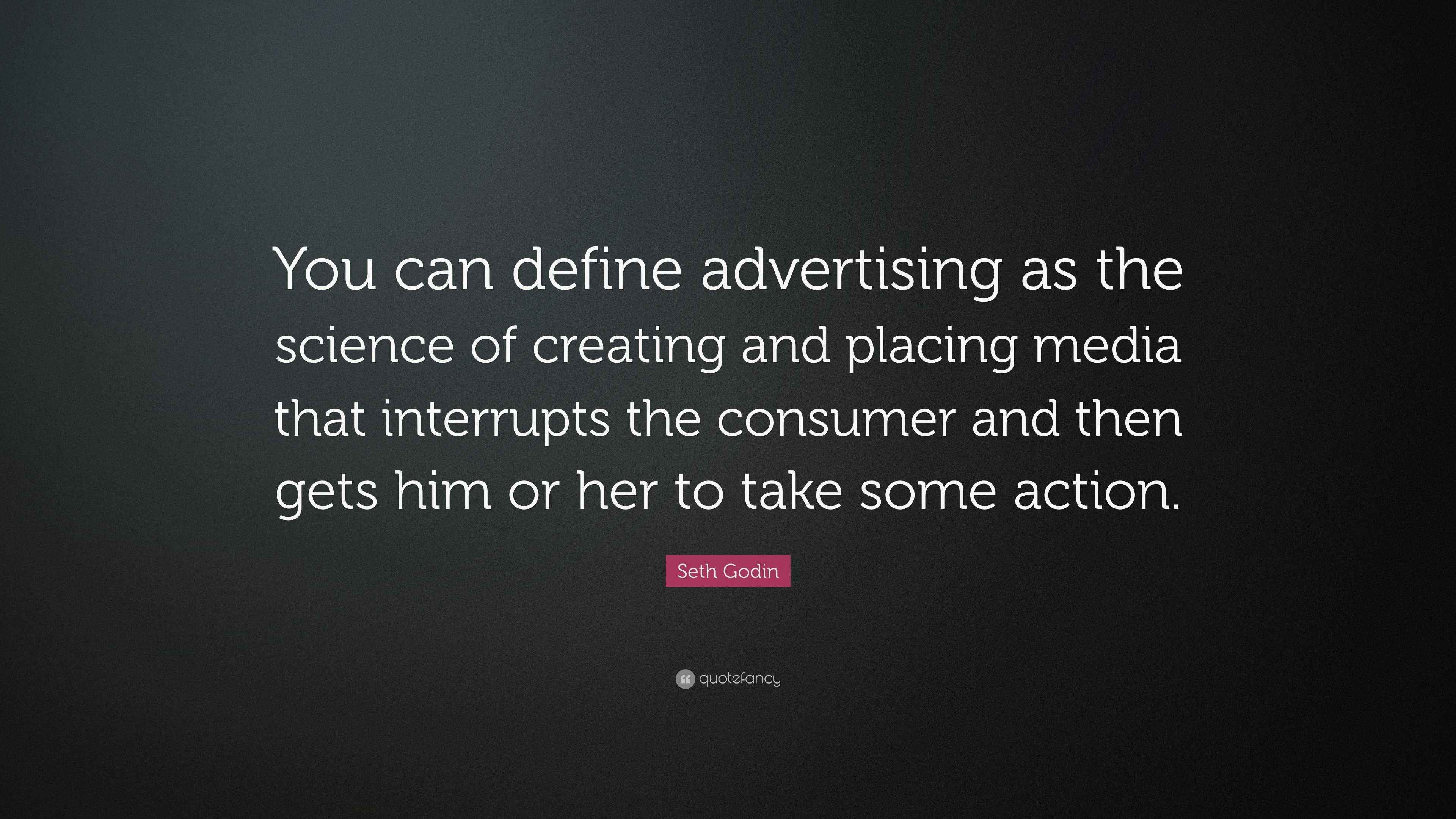Seth Godin Quote: “You can define advertising as the science of ...