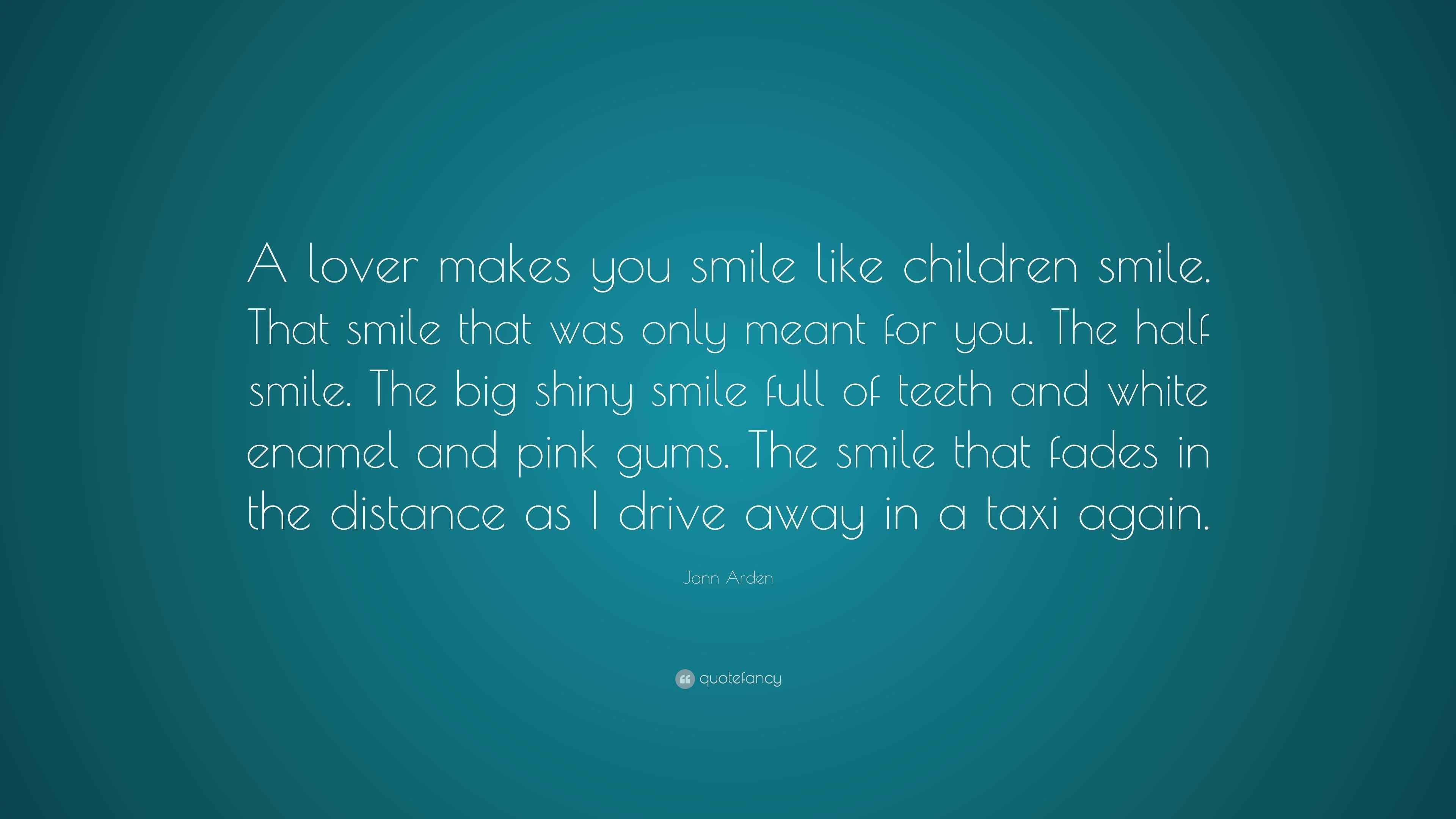 Jann Arden Quote: “A lover makes you smile like children smile. That ...