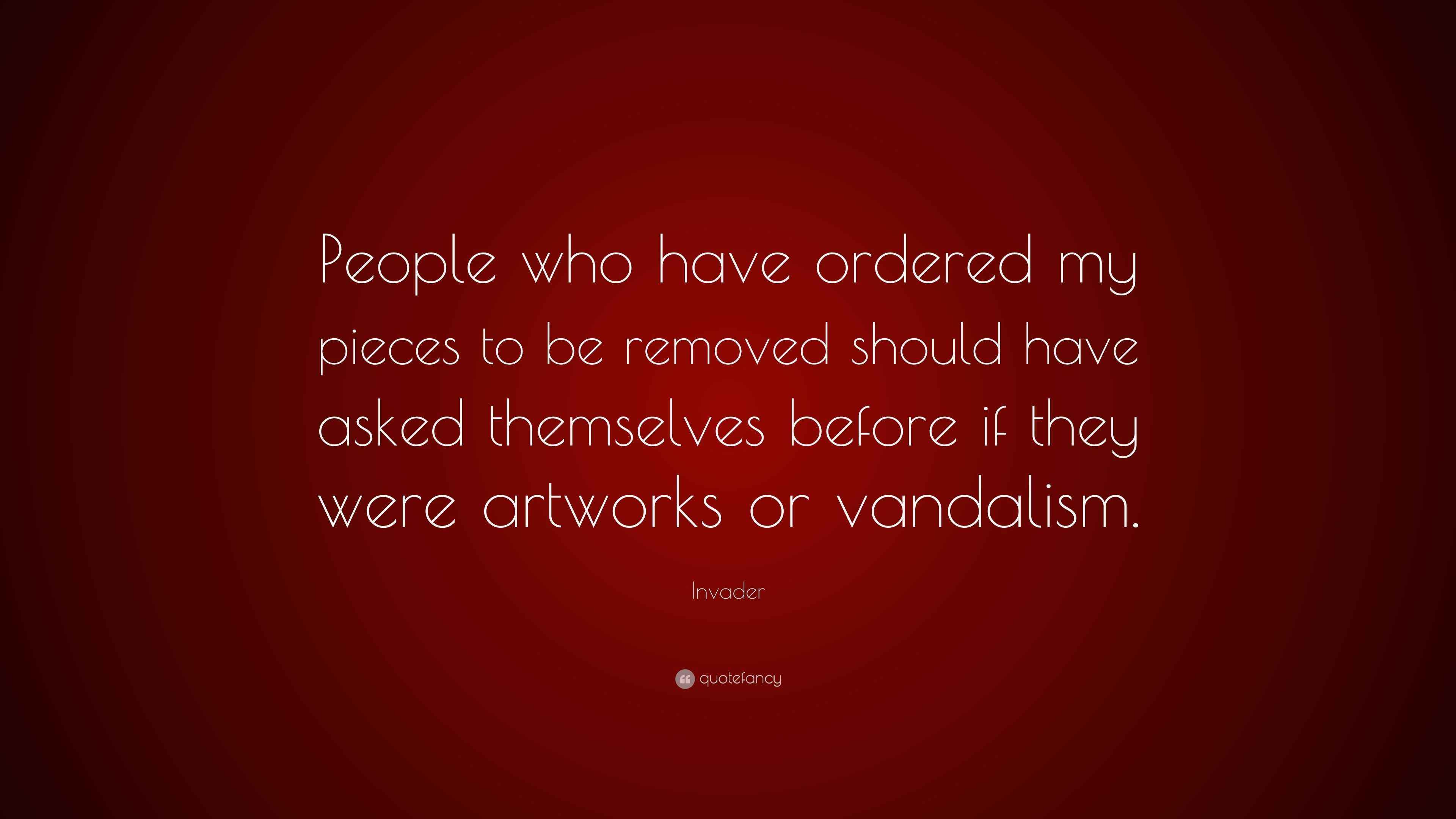 Invader Quote: “People who have ordered my pieces to be removed should ...