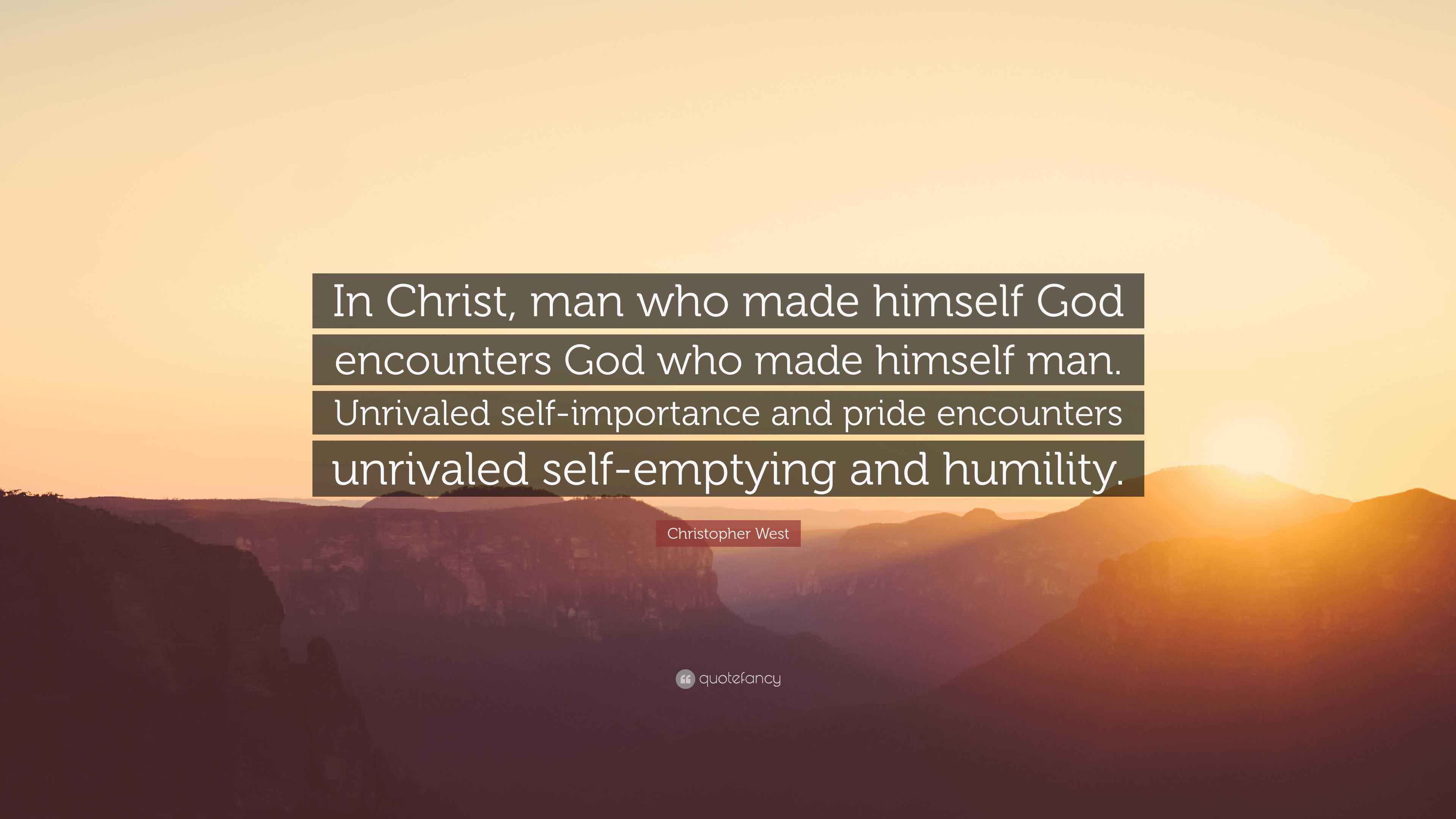 Christopher West Quote: “In Christ, man who made himself God encounters ...