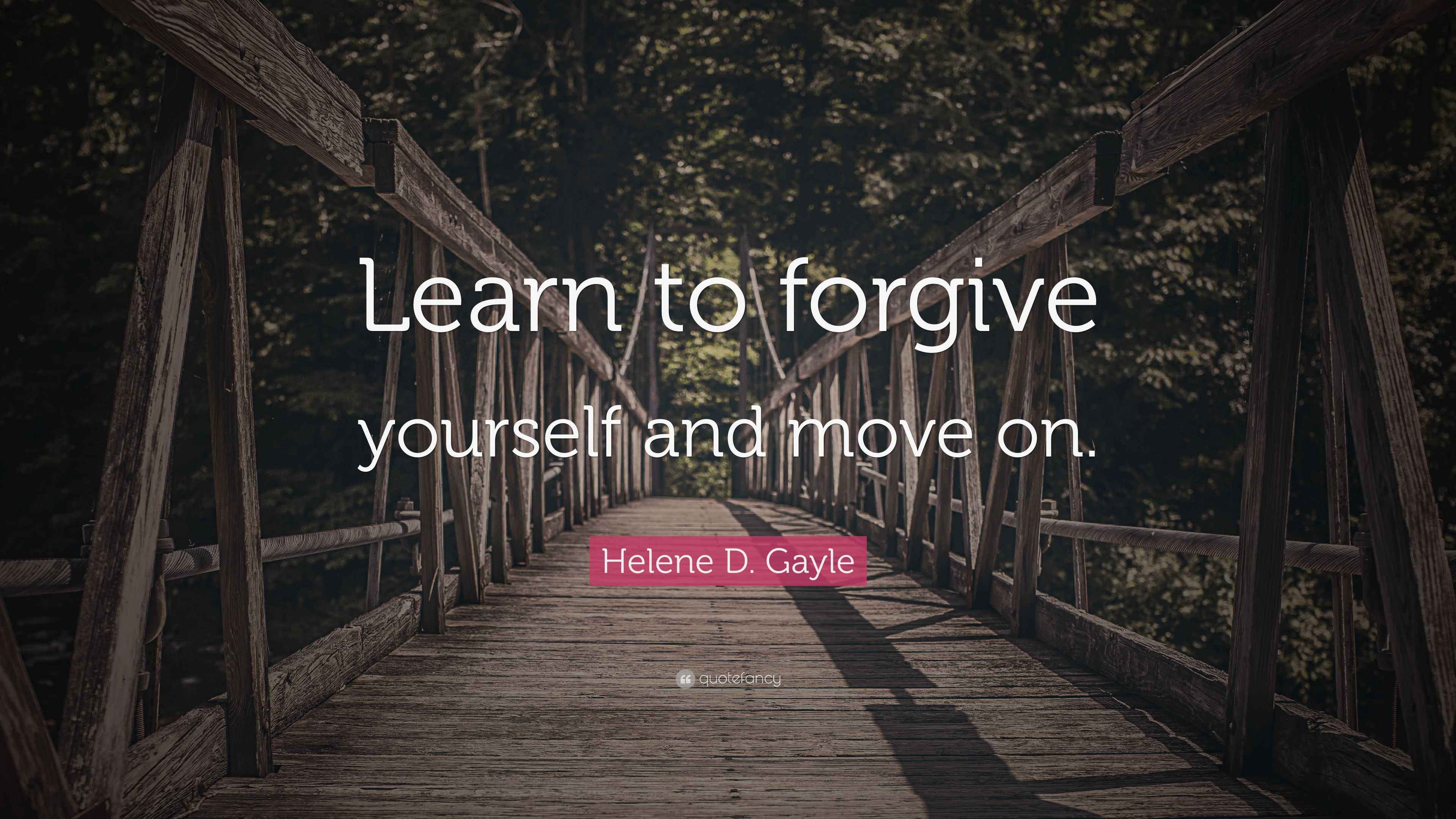Helene D. Gayle Quote: “Learn to forgive yourself and move on.”