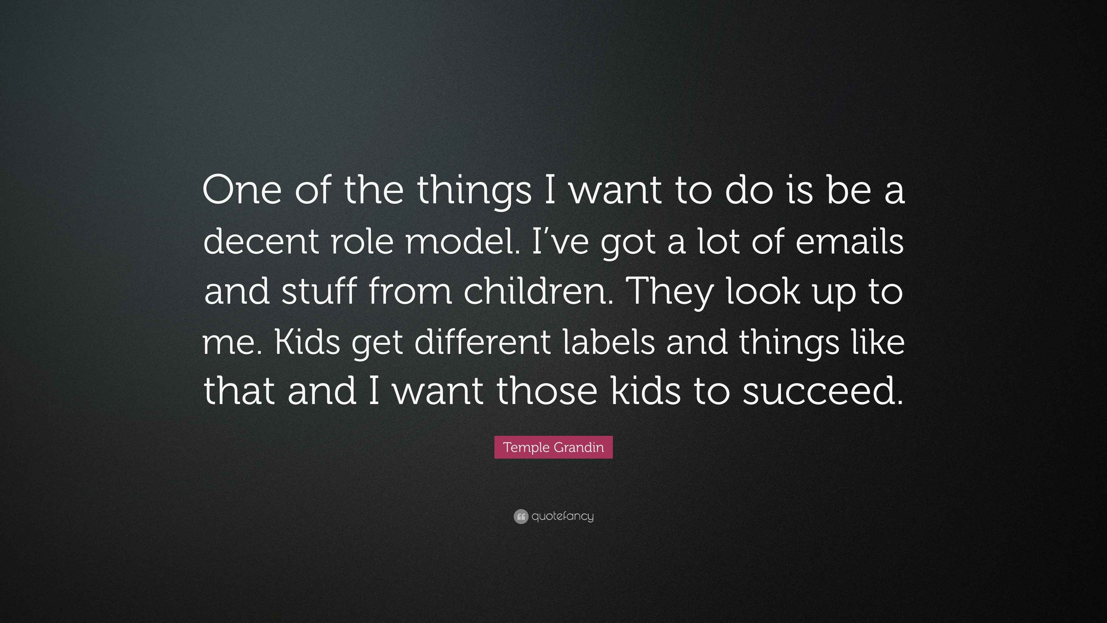 Temple Grandin Quote: “One of the things I want to do is be a decent ...