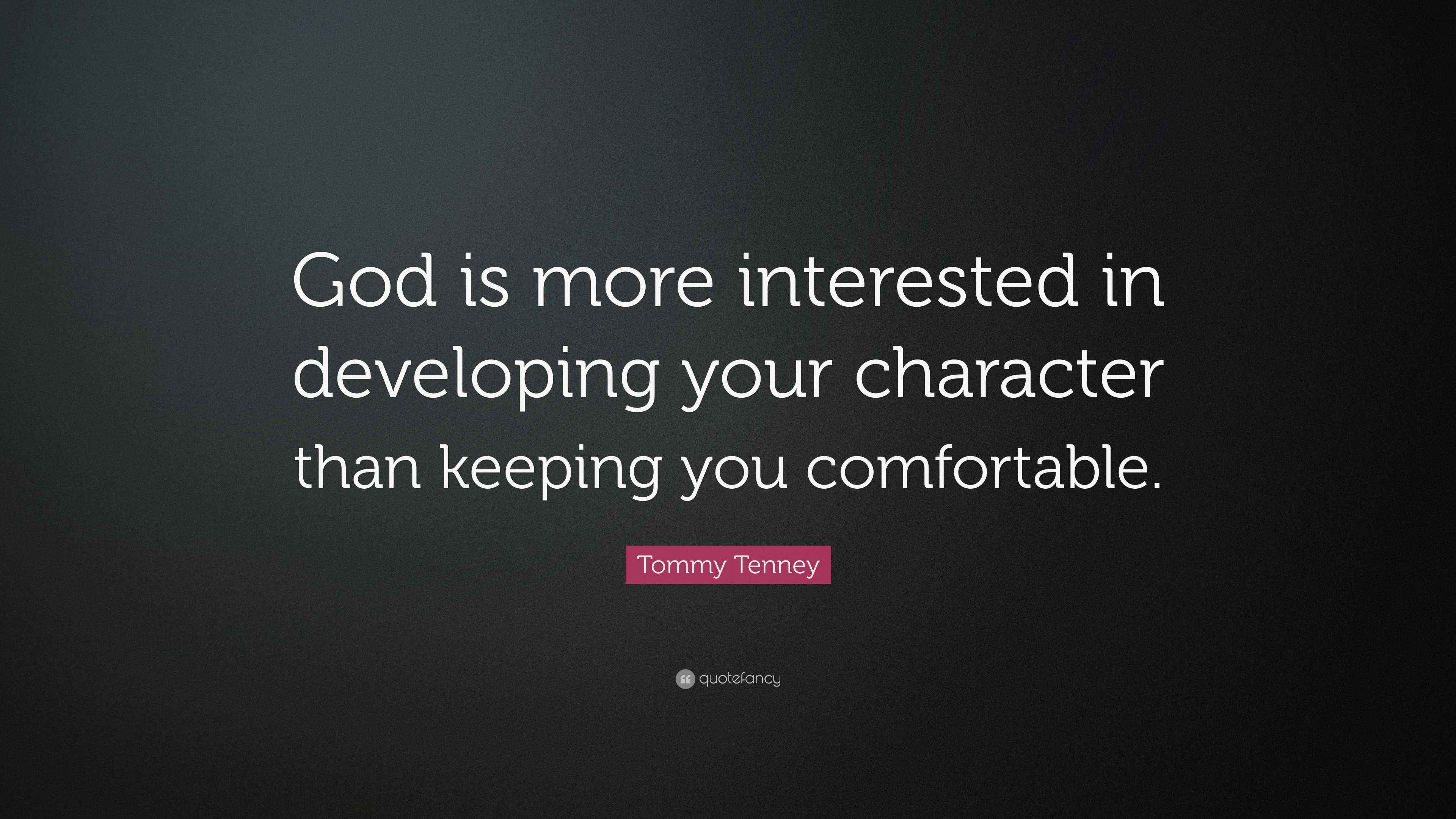 Tommy Tenney Quote: “God is more interested in developing your ...