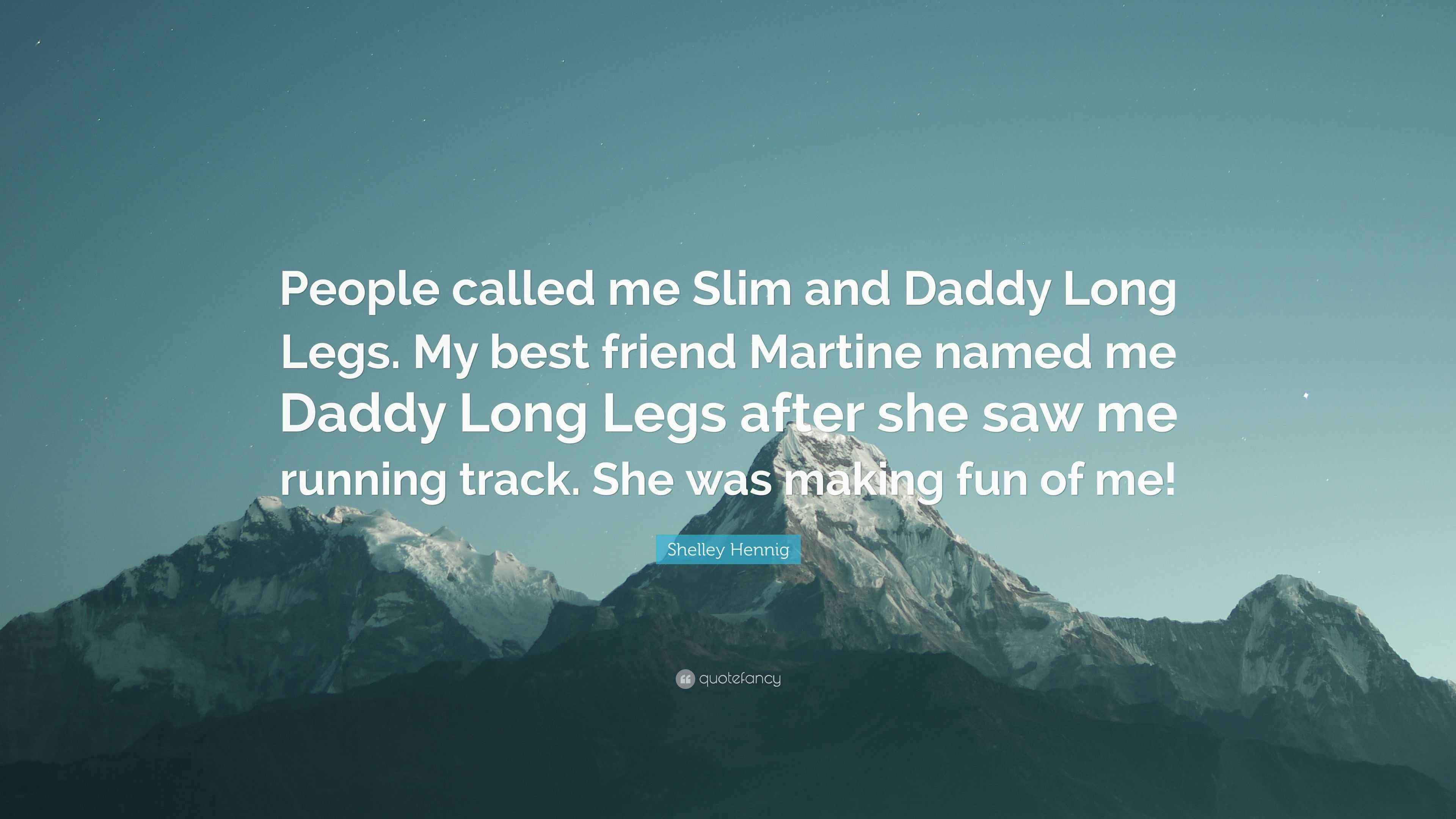 Shelley Hennig Quote: “People called me Slim and Daddy Long Legs. My ...