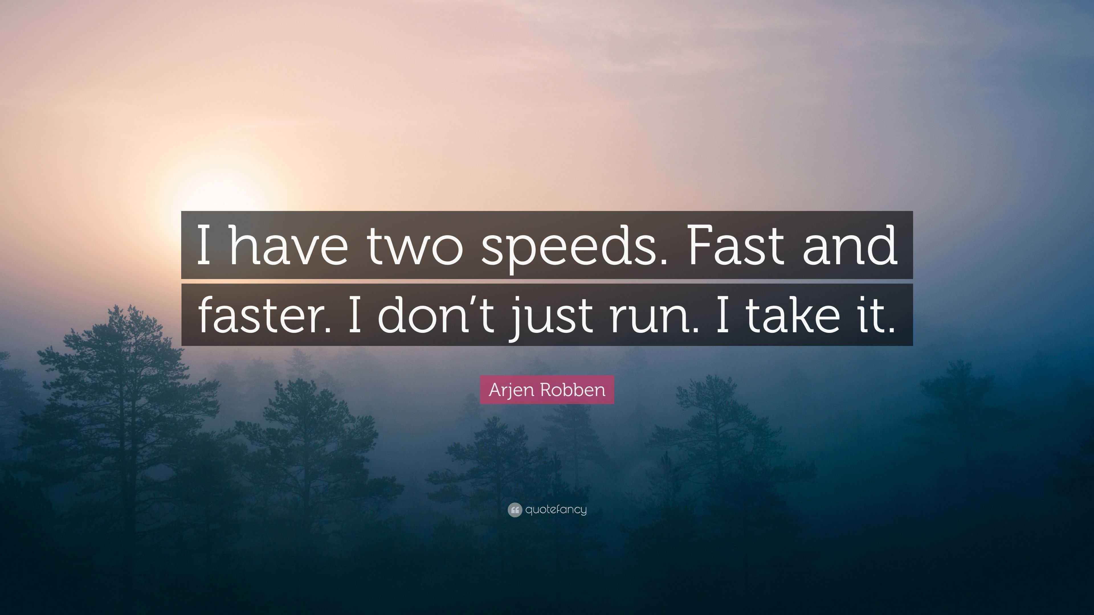 Arjen Robben Quote: “I have two speeds. Fast and faster. I don’t just ...