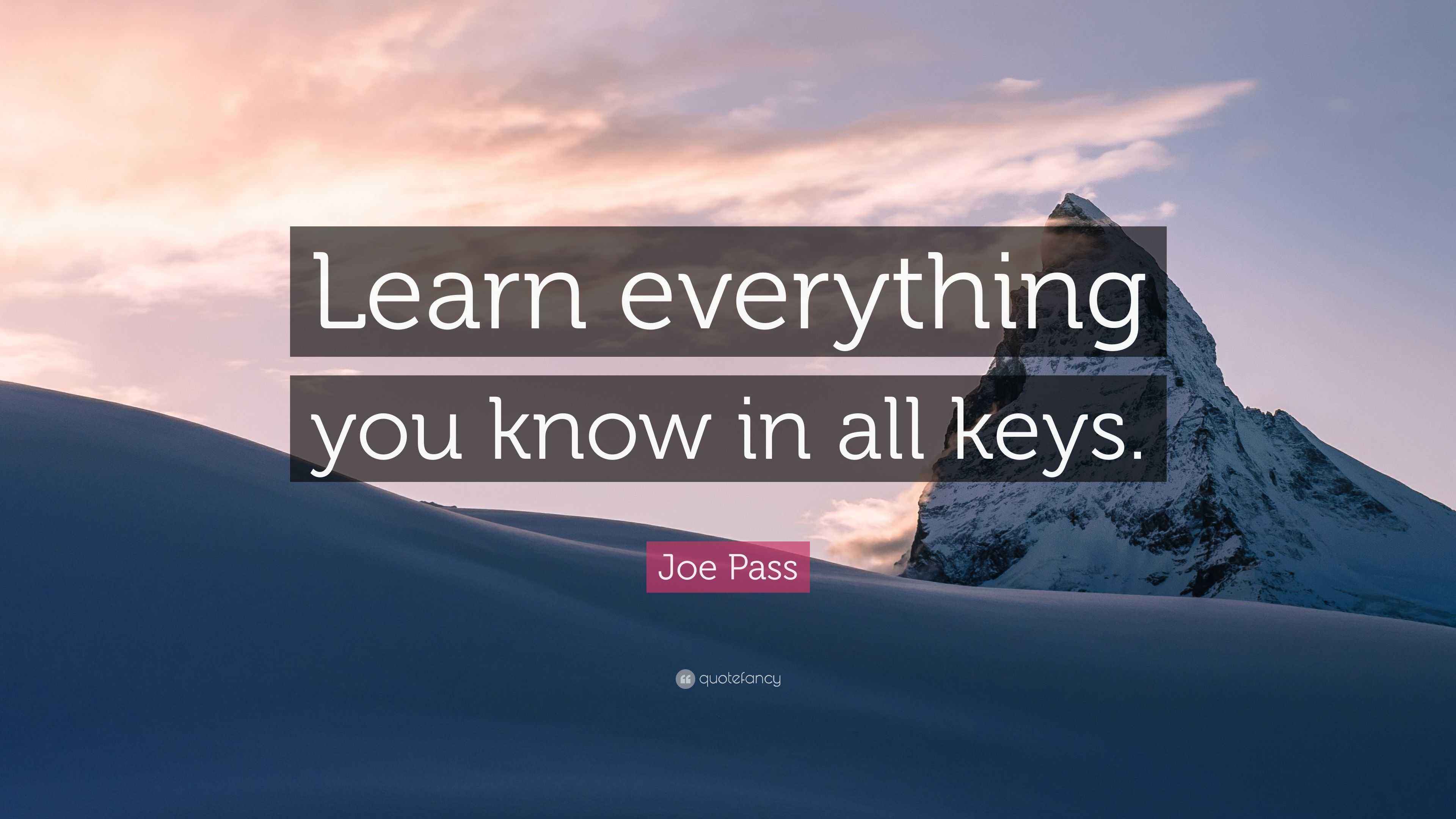 Joe Pass Quote: “Learn everything you know in all keys.”