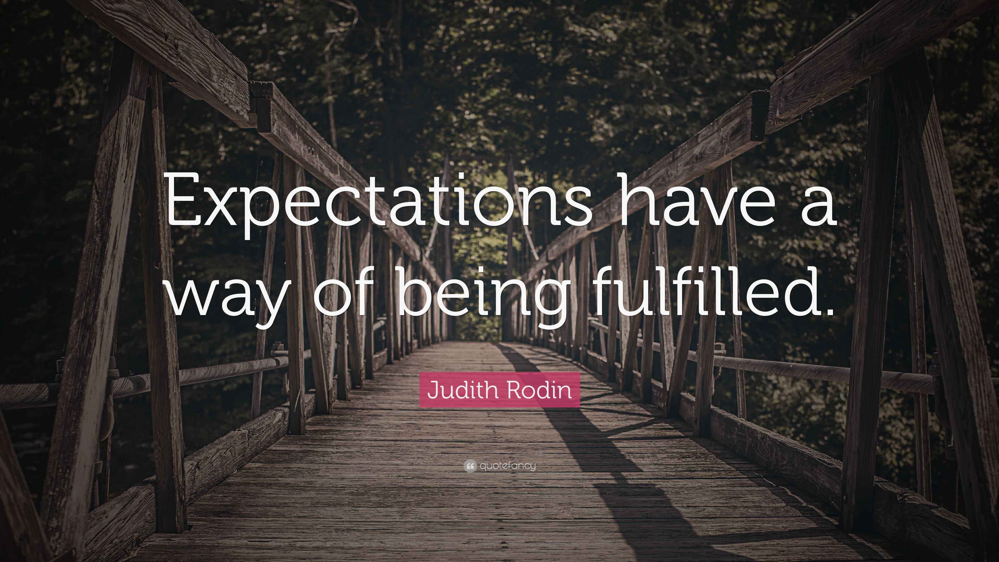Judith Rodin Quote: “Expectations have a way of being fulfilled.”