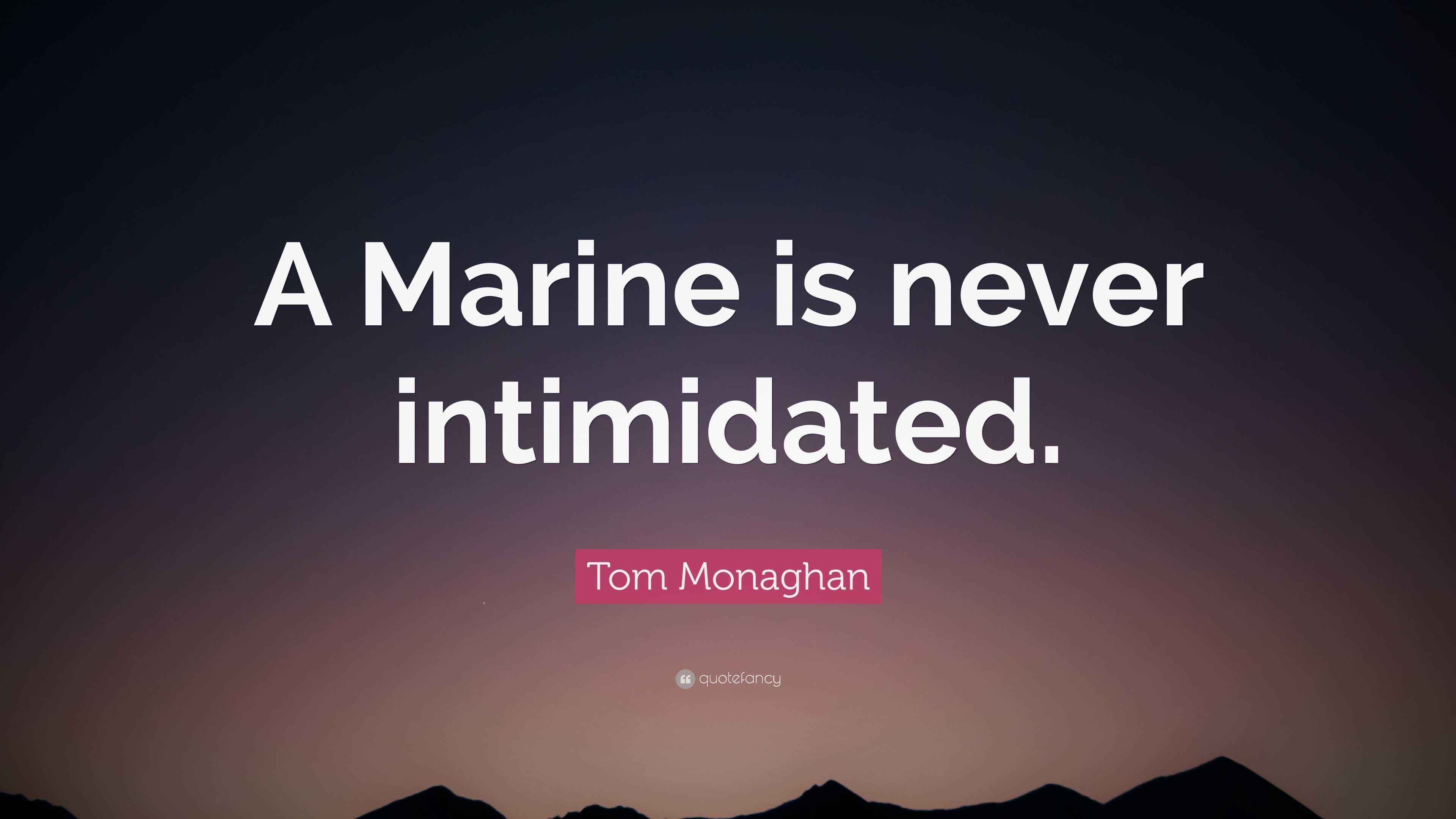 Tom Monaghan Quote: “A Marine is never intimidated.”