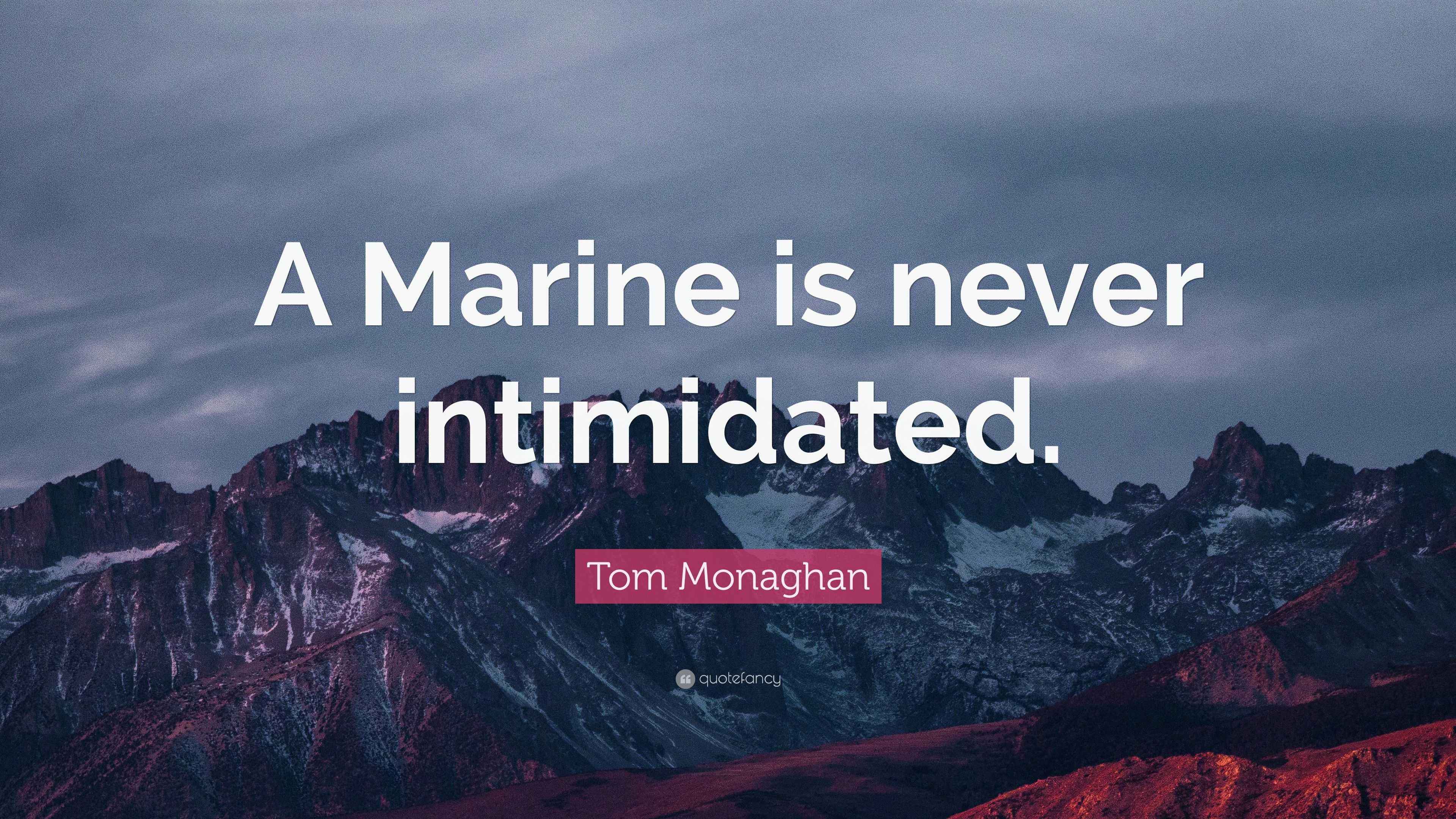 Tom Monaghan Quote: “A Marine is never intimidated.”