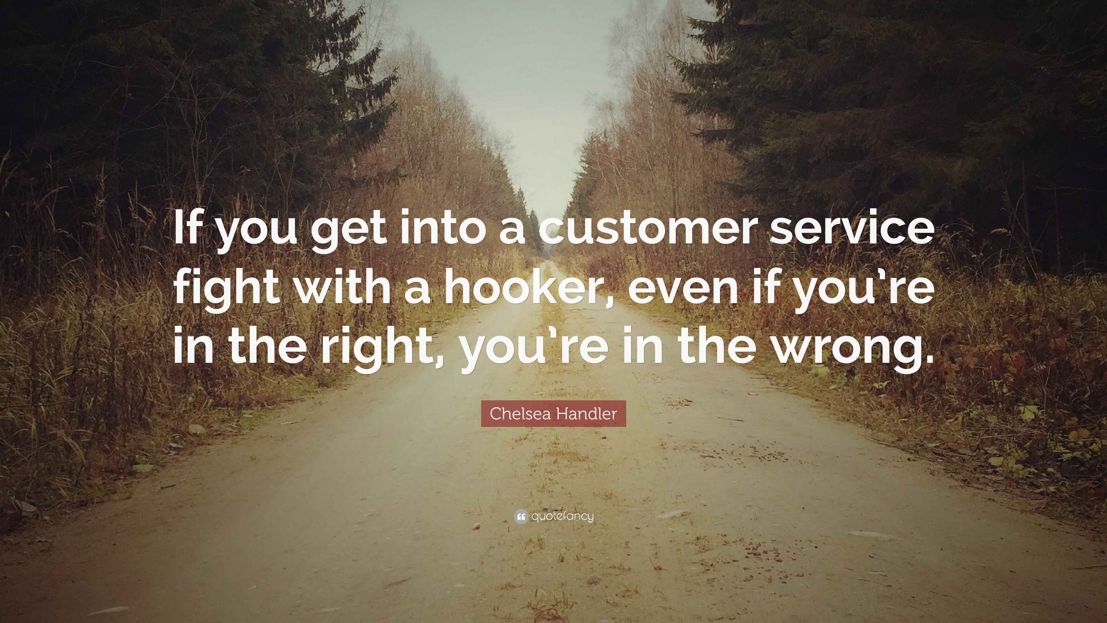 Chelsea Handler Quote: “If you get into a customer service fight with a ...
