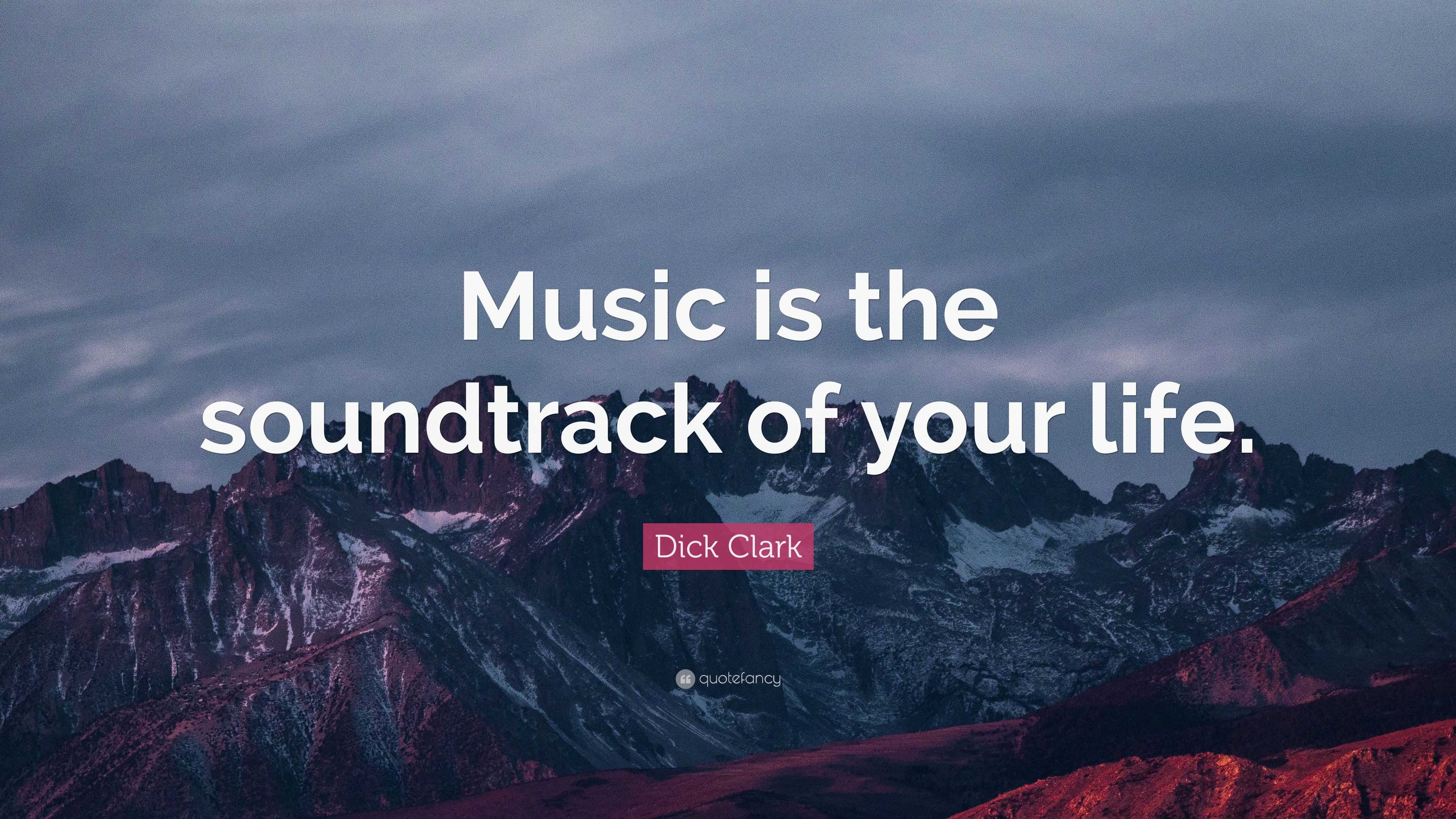 Dick Clark Quote: “Music is the soundtrack of your life.”