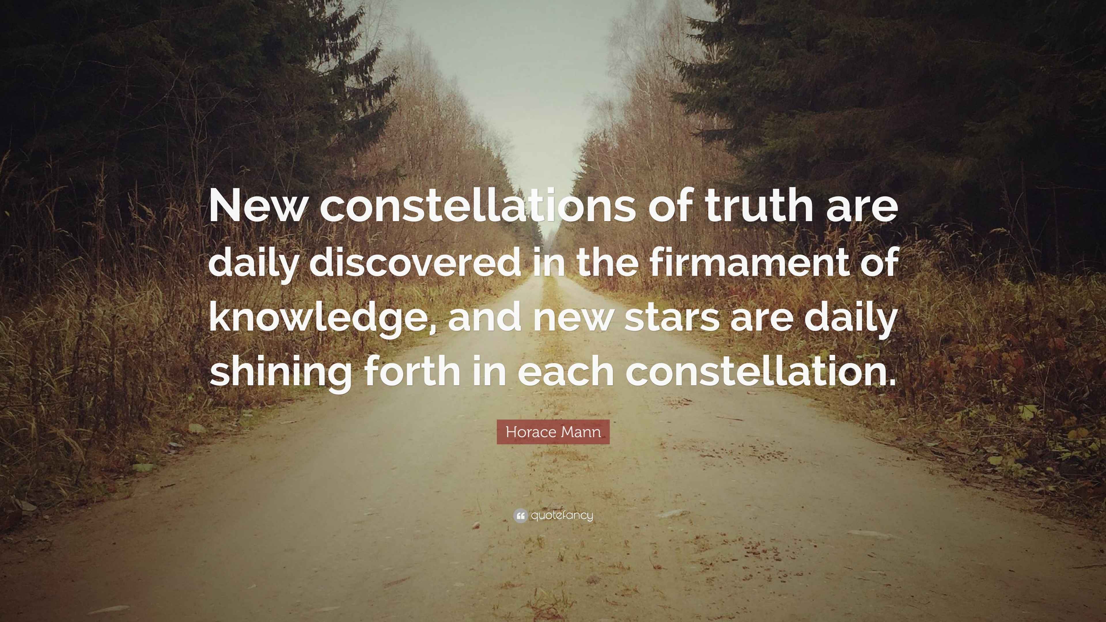 Horace Mann Quote: “New constellations of truth are daily discovered in ...