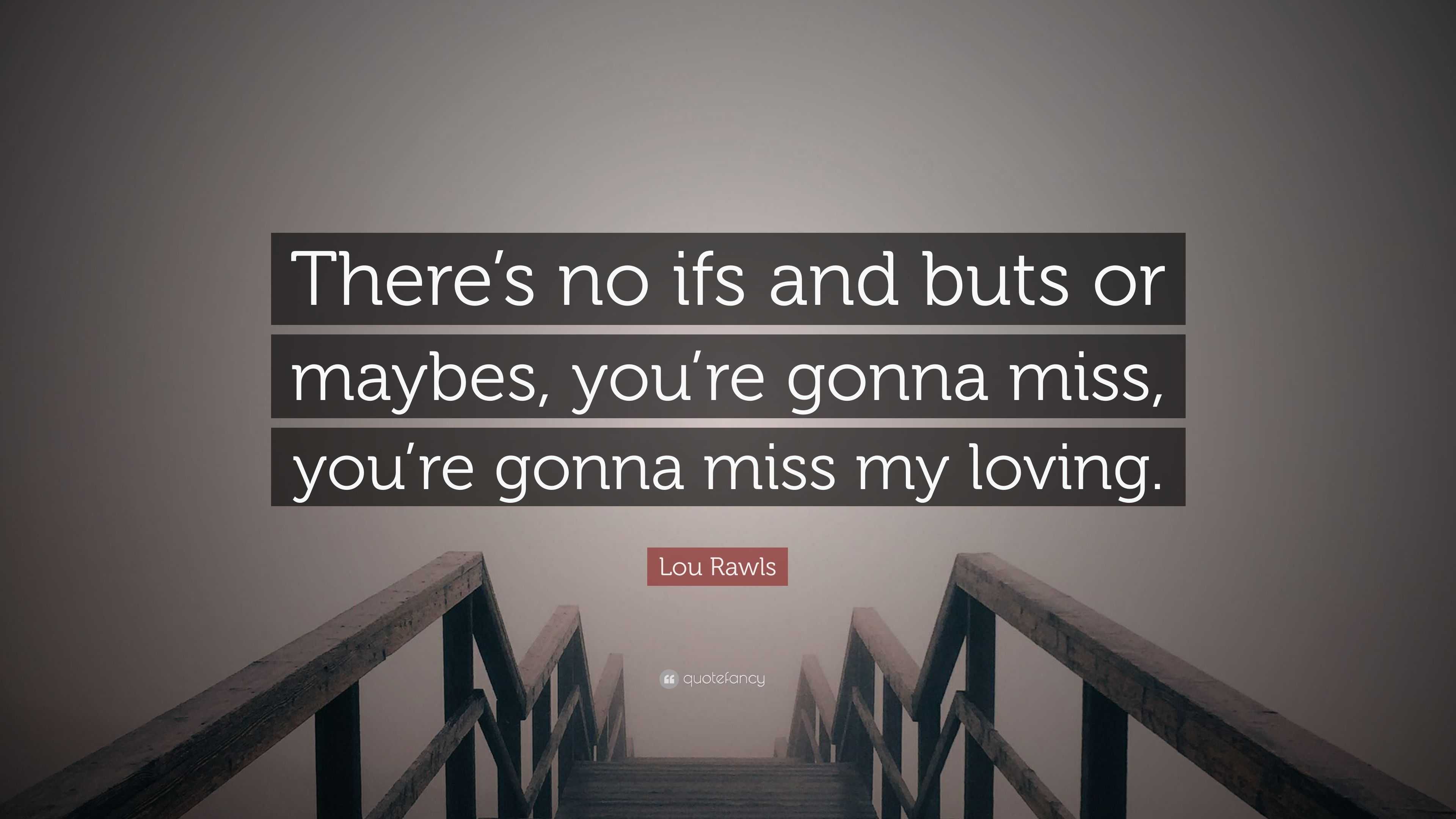 Lou Rawls Quote: “There’s no ifs and buts or maybes, you’re gonna miss ...