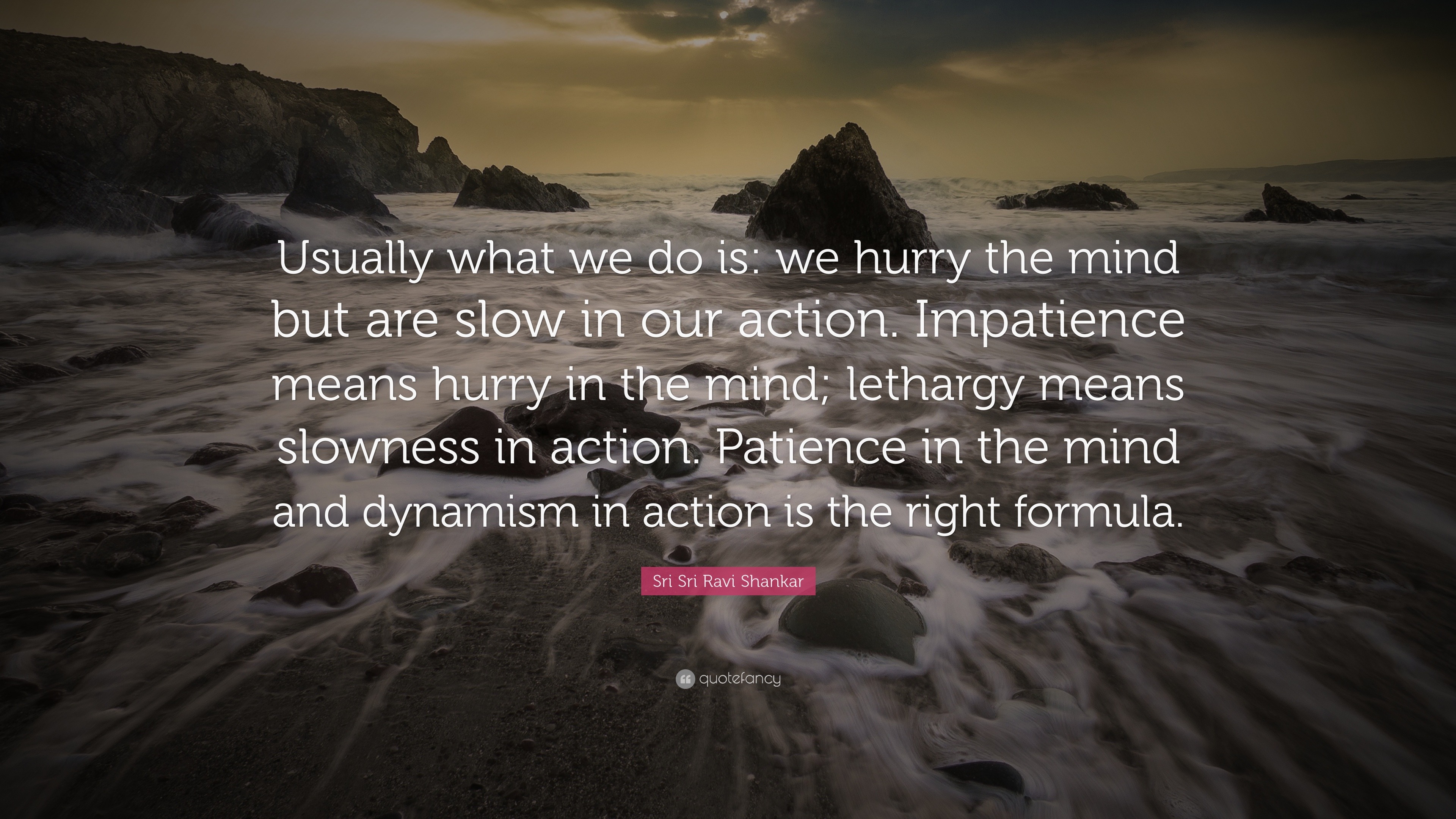 Sri Sri Ravi Shankar Quote: “Usually what we do is: we hurry the mind ...