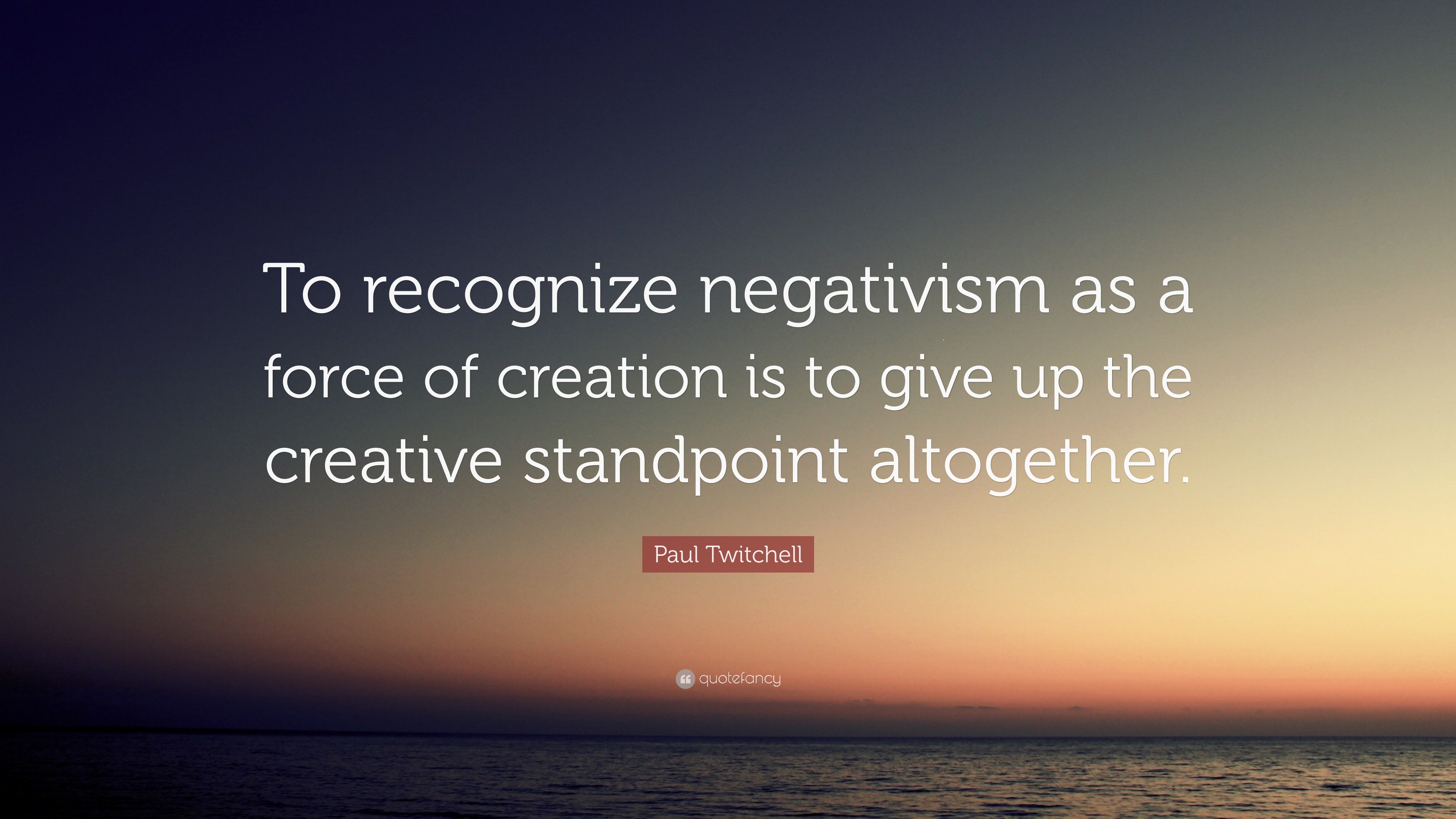 Paul Twitchell Quote: “To recognize negativism as a force of creation ...