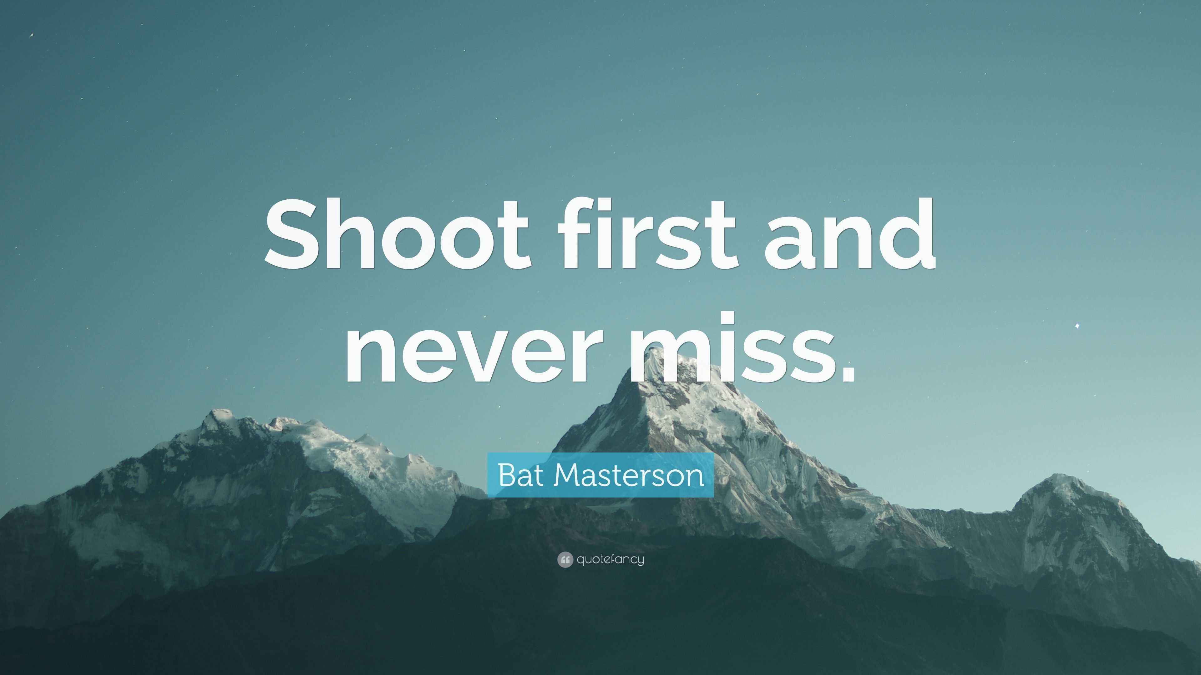 Bat Masterson Quote: “Shoot first and never miss.”