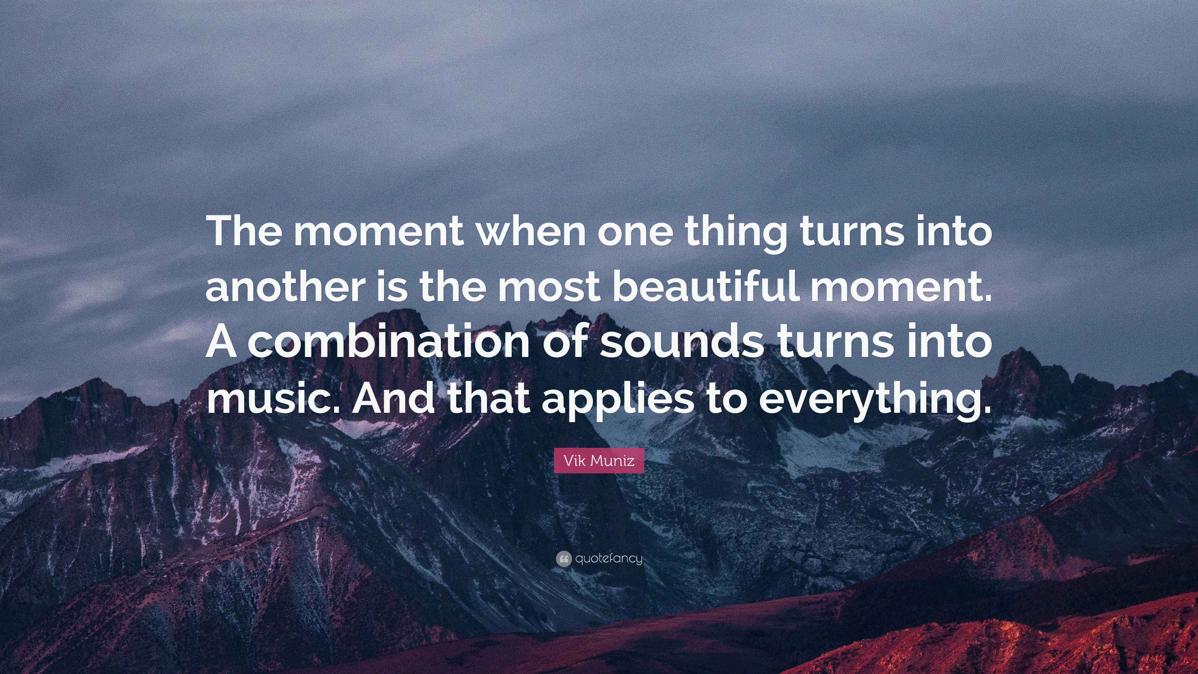 Vik Muniz Quote: “The moment when one thing turns into another is the ...