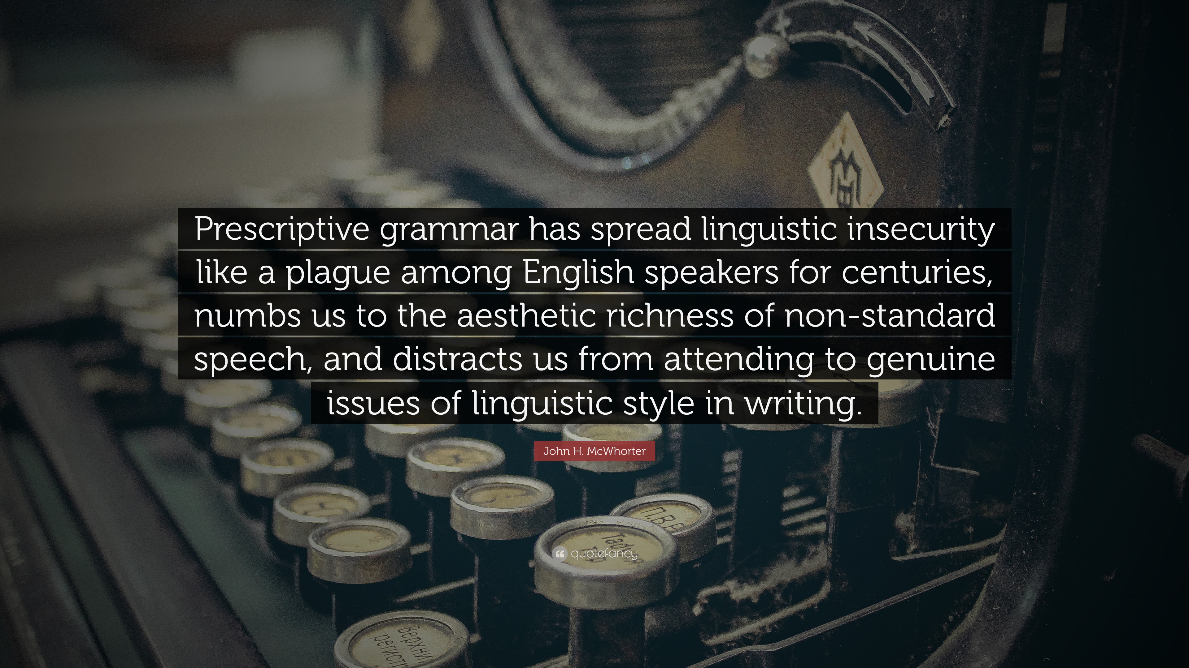 John H. McWhorter Quote: “Prescriptive grammar has spread linguistic ...