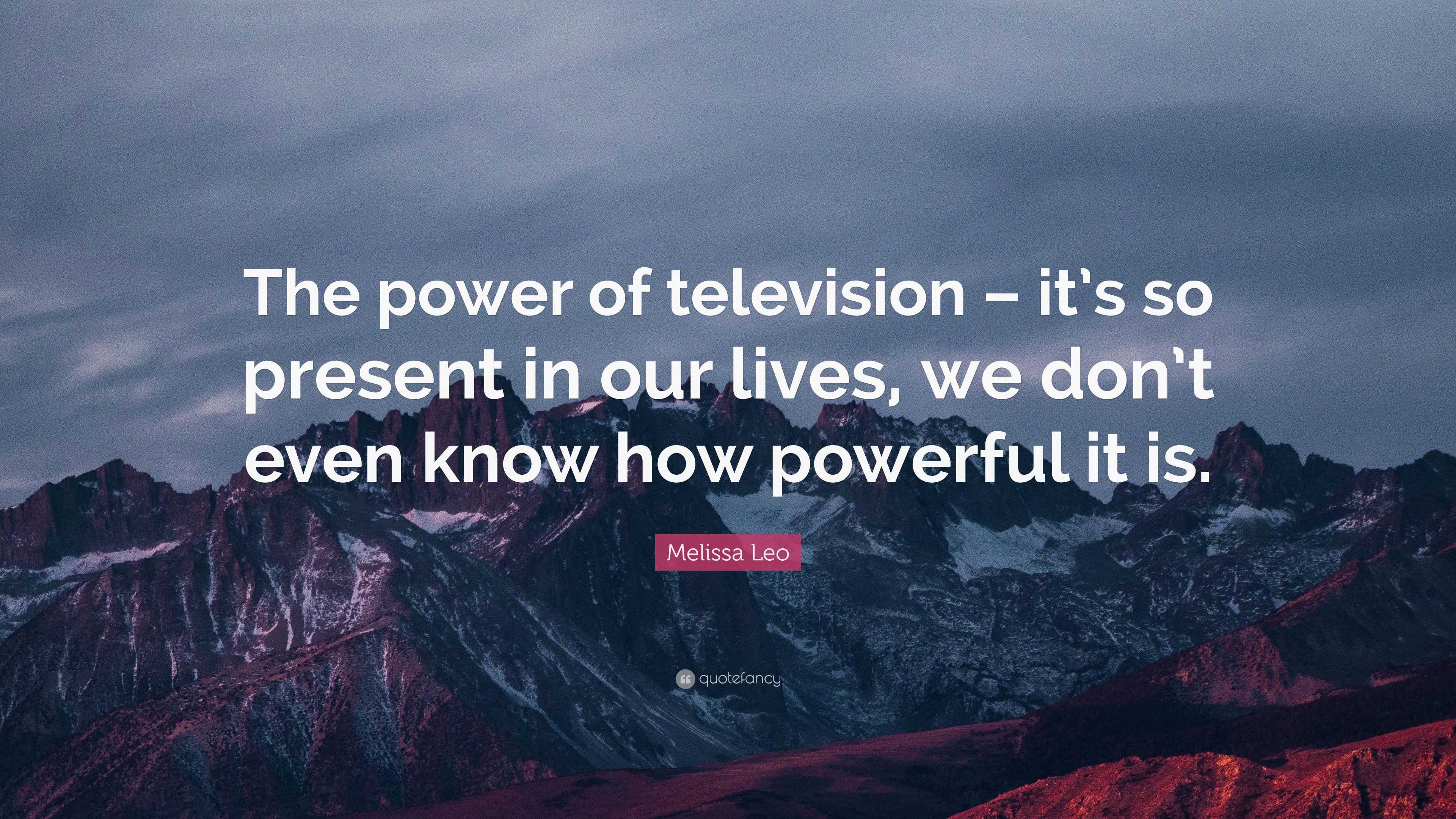 Melissa Leo Quote: “The power of television – it’s so present in our ...