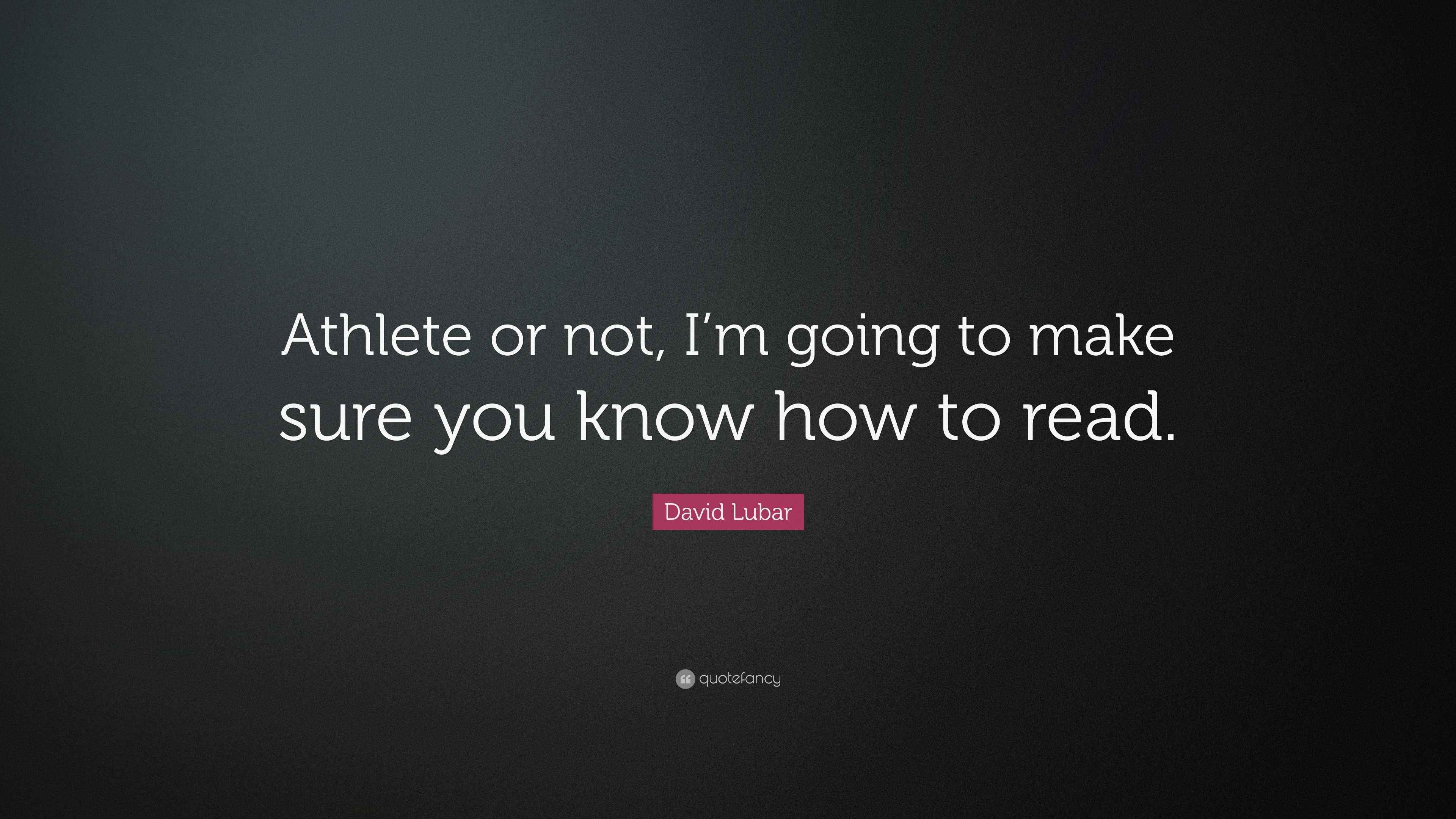 David Lubar Quote: “Athlete or not, I’m going to make sure you know how ...