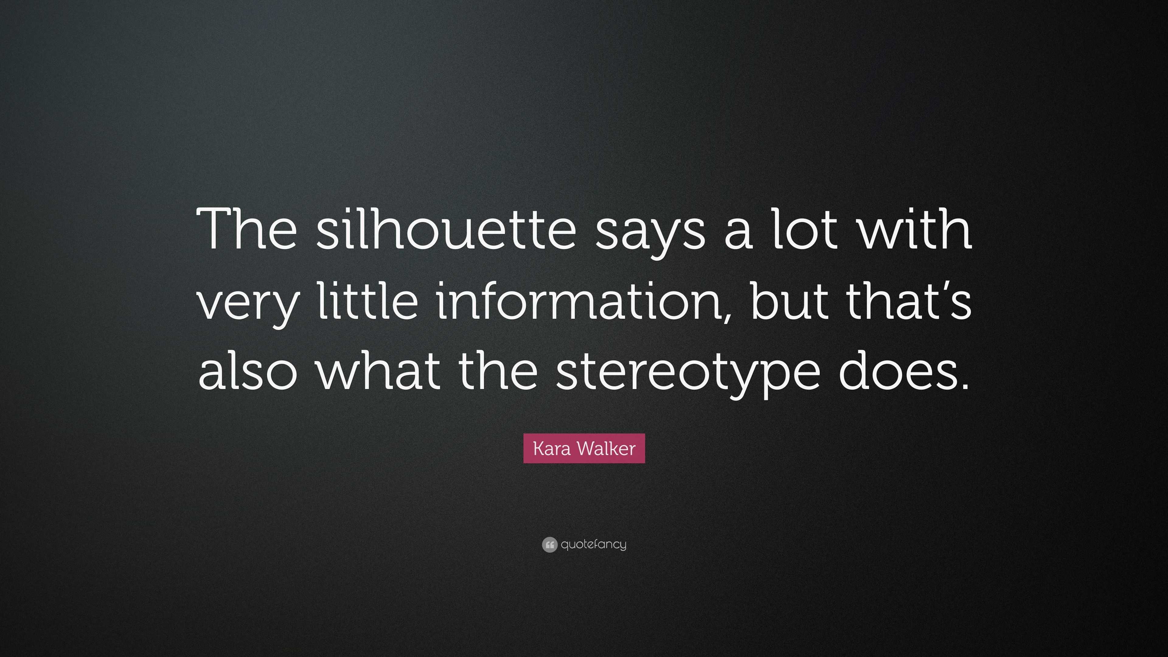 Kara Walker Quote: “The silhouette says a lot with very little ...