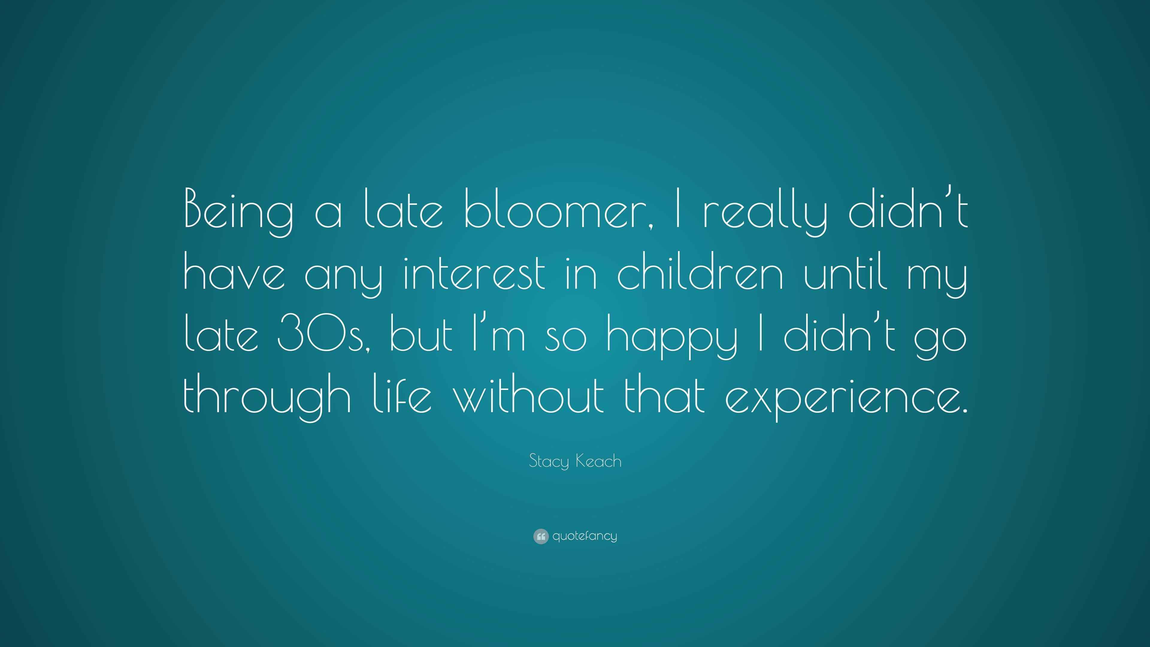 Stacy Keach Quote: “Being a late bloomer, I really didn’t have any ...