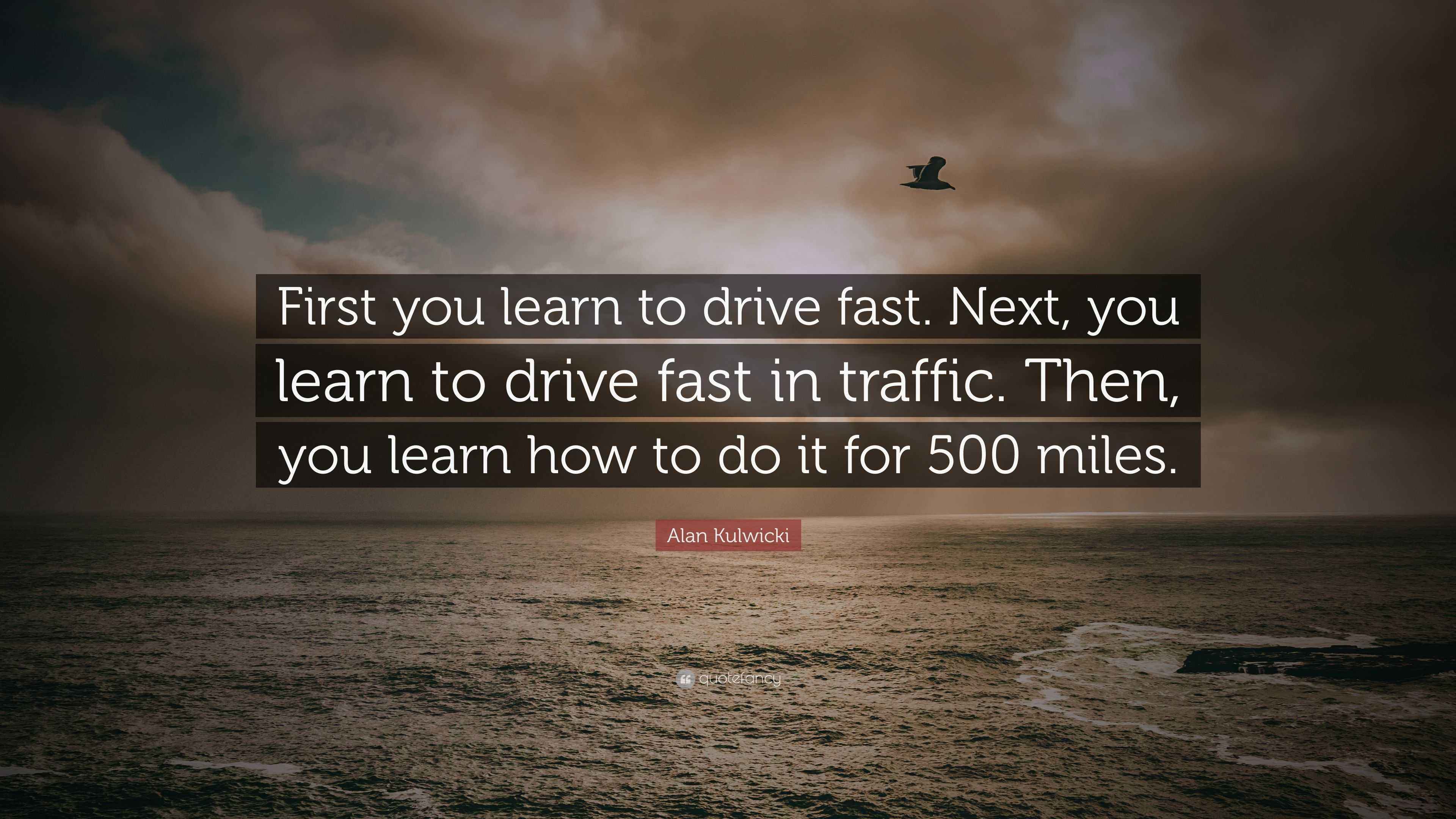 Alan Kulwicki Quote: “First you learn to drive fast. Next, you learn to ...