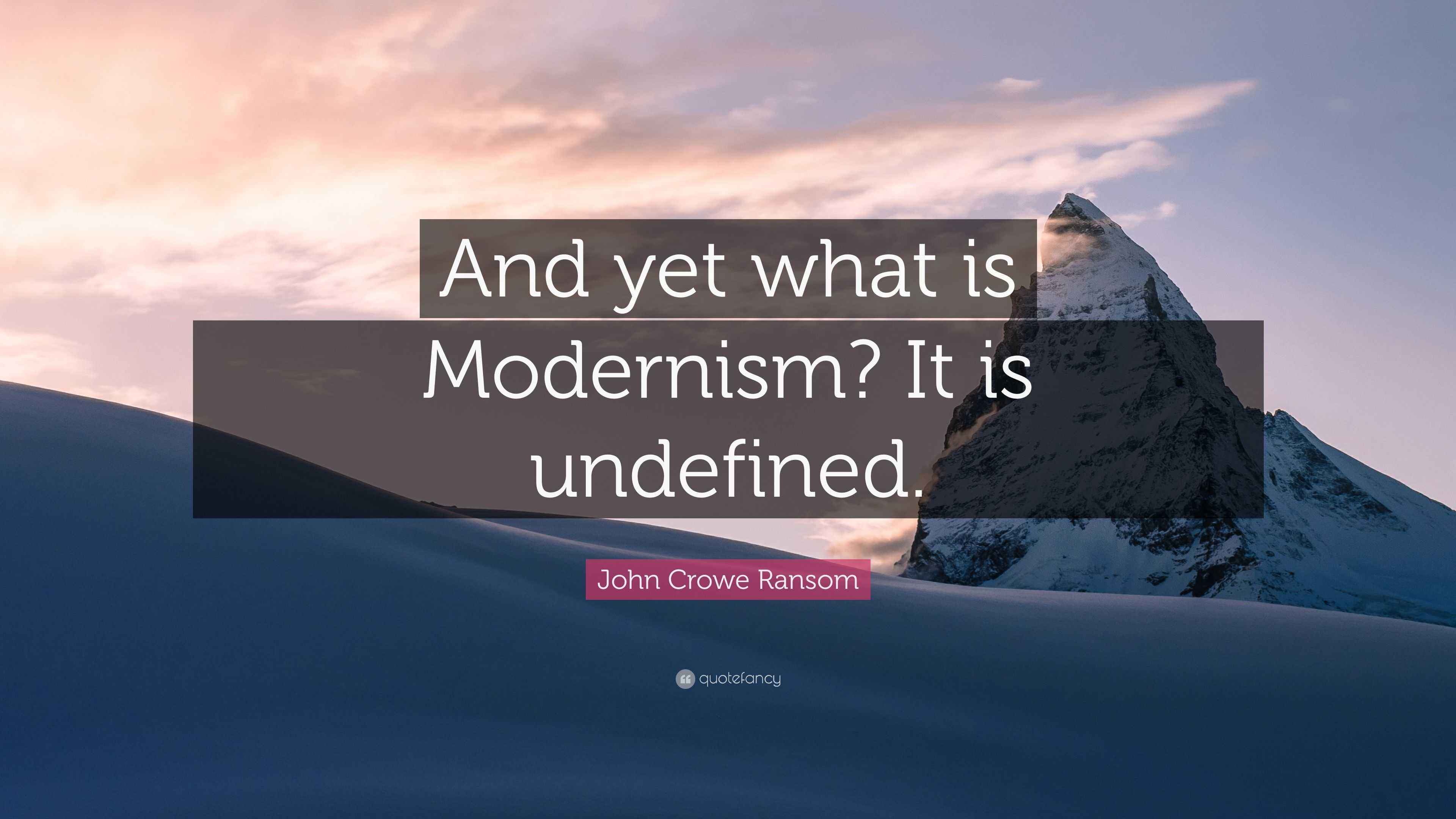 John Crowe Ransom Quote: “And yet what is Modernism? It is undefined.”