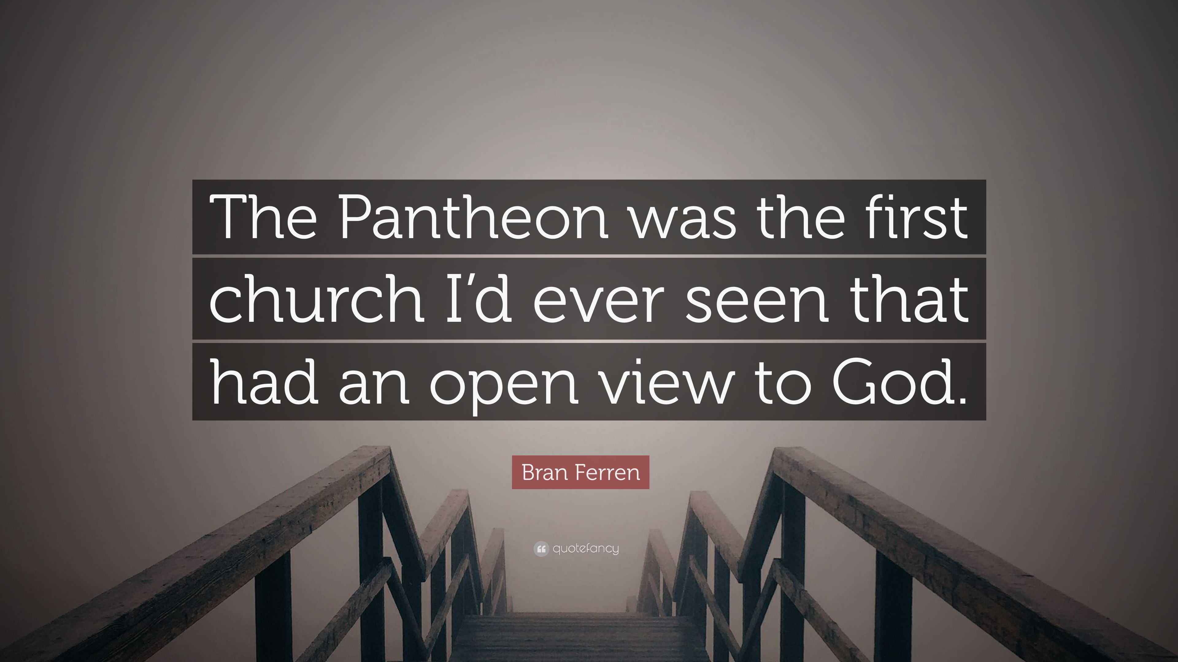 Bran Ferren Quote: “The Pantheon was the first church I’d ever seen ...