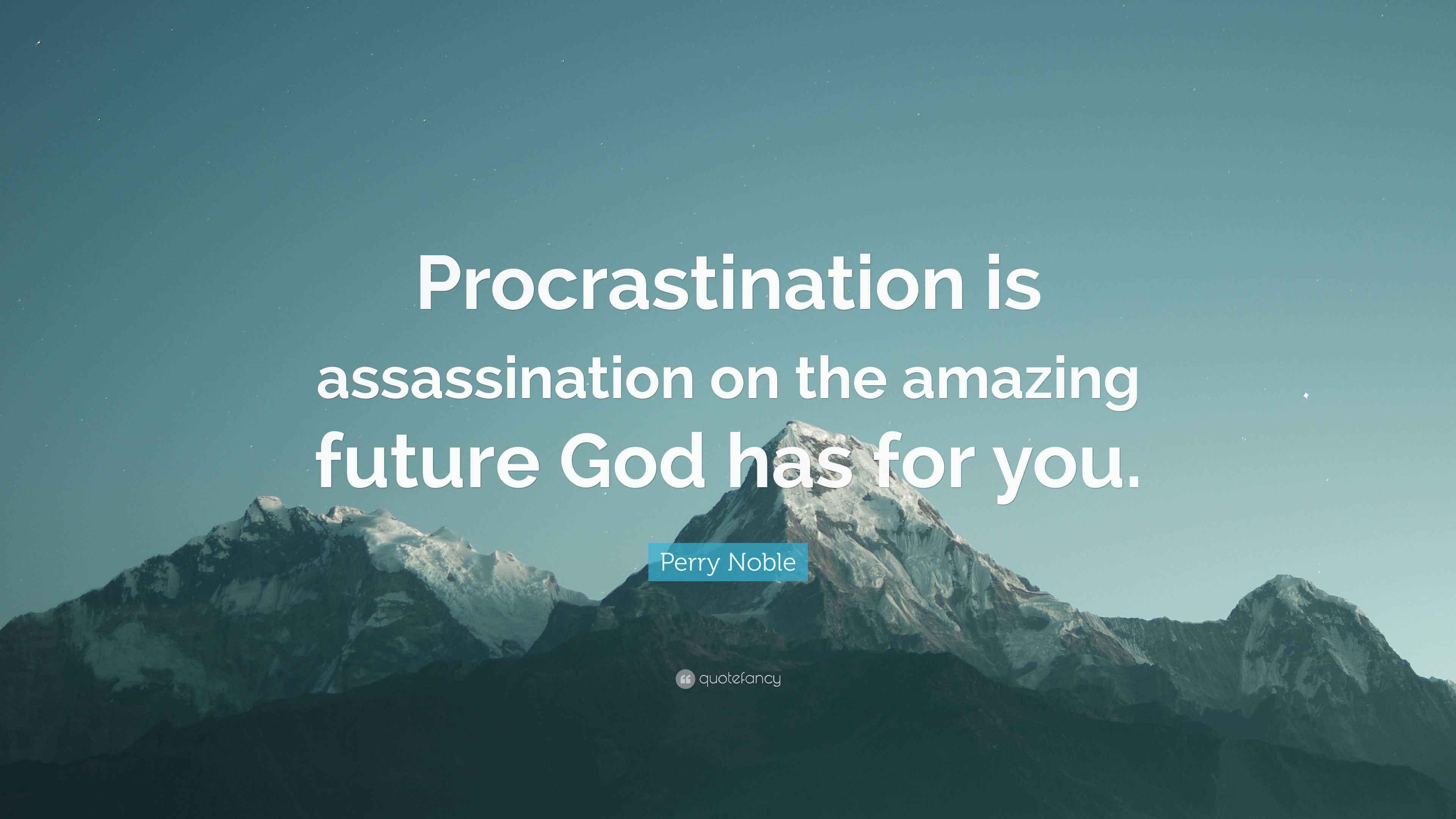 Perry Noble Quote: “Procrastination is assassination on the amazing ...