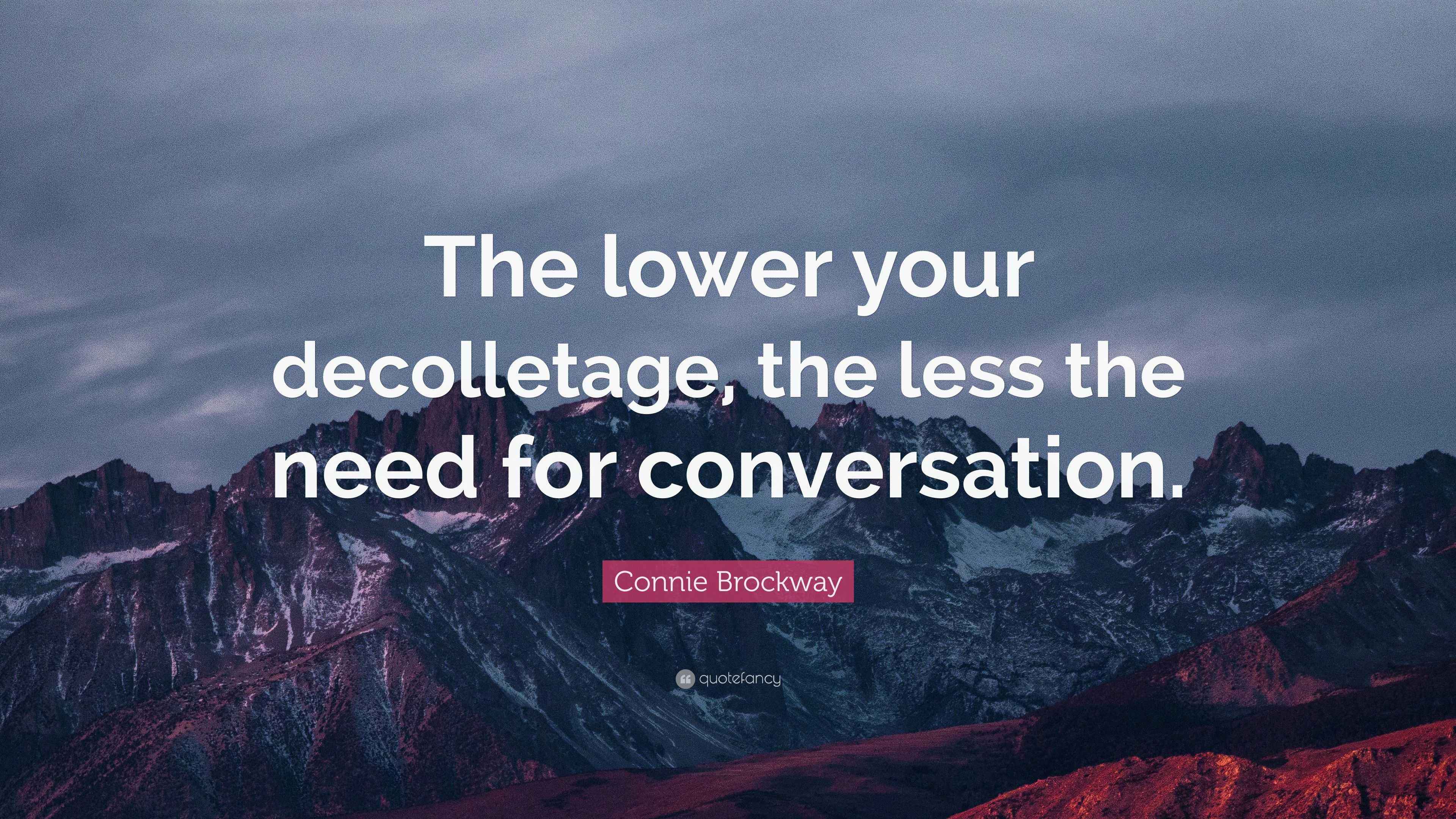 Connie Brockway Quote: “The lower your decolletage, the less the need ...