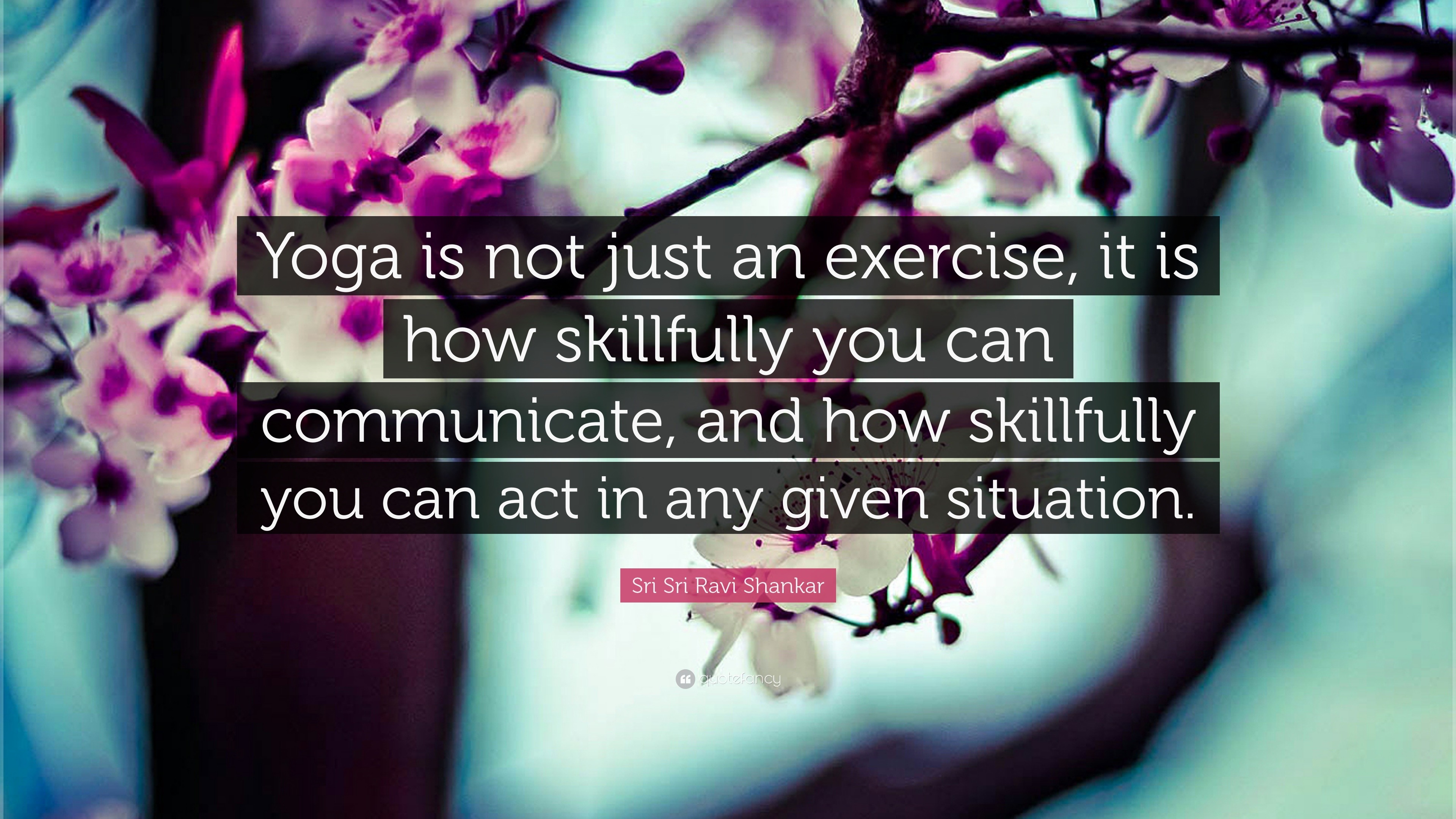 Sri Sri Ravi Shankar Quote: “Yoga is not just an exercise, it is how ...