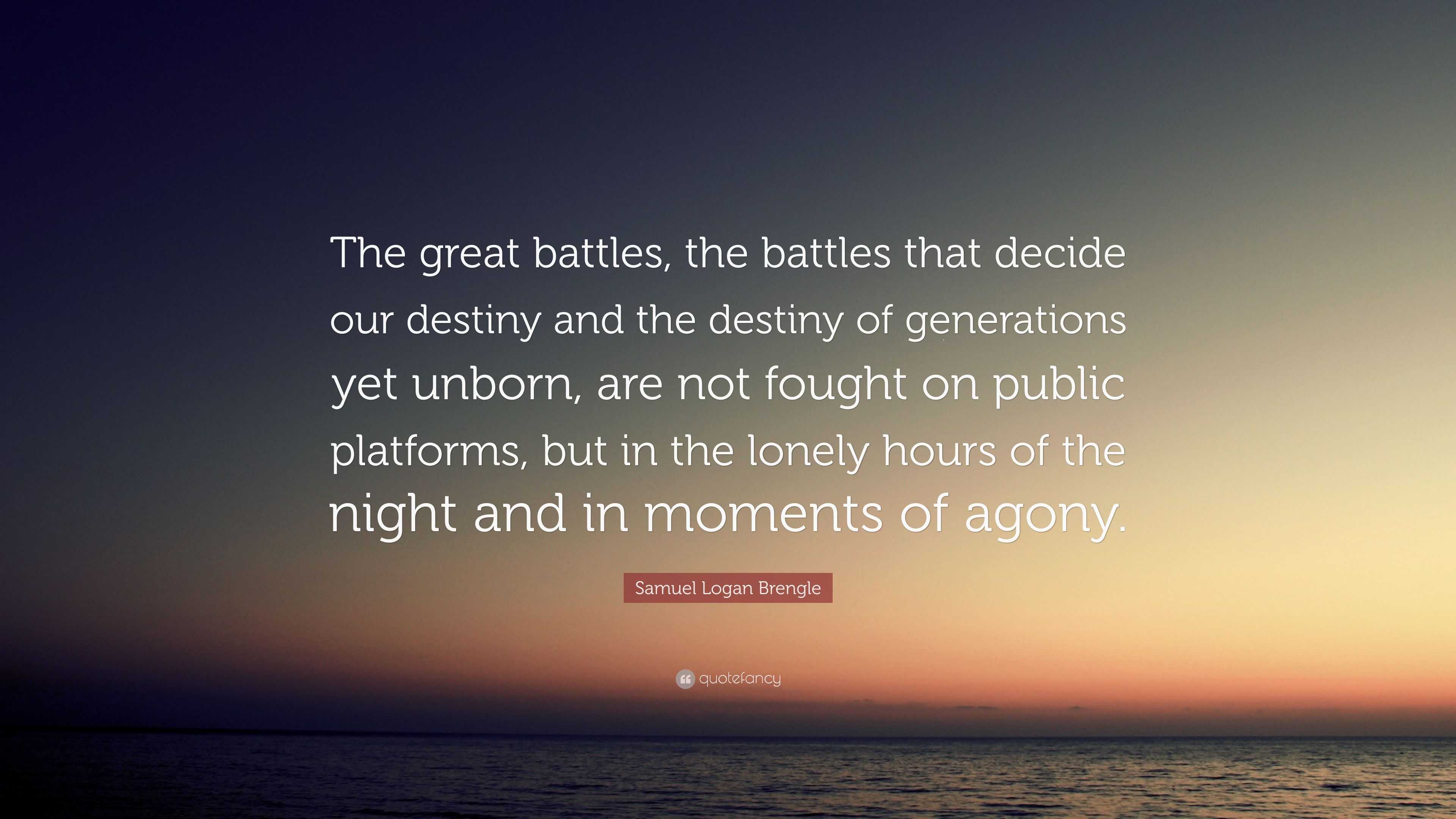 Samuel Logan Brengle Quote: “The great battles, the battles that decide ...