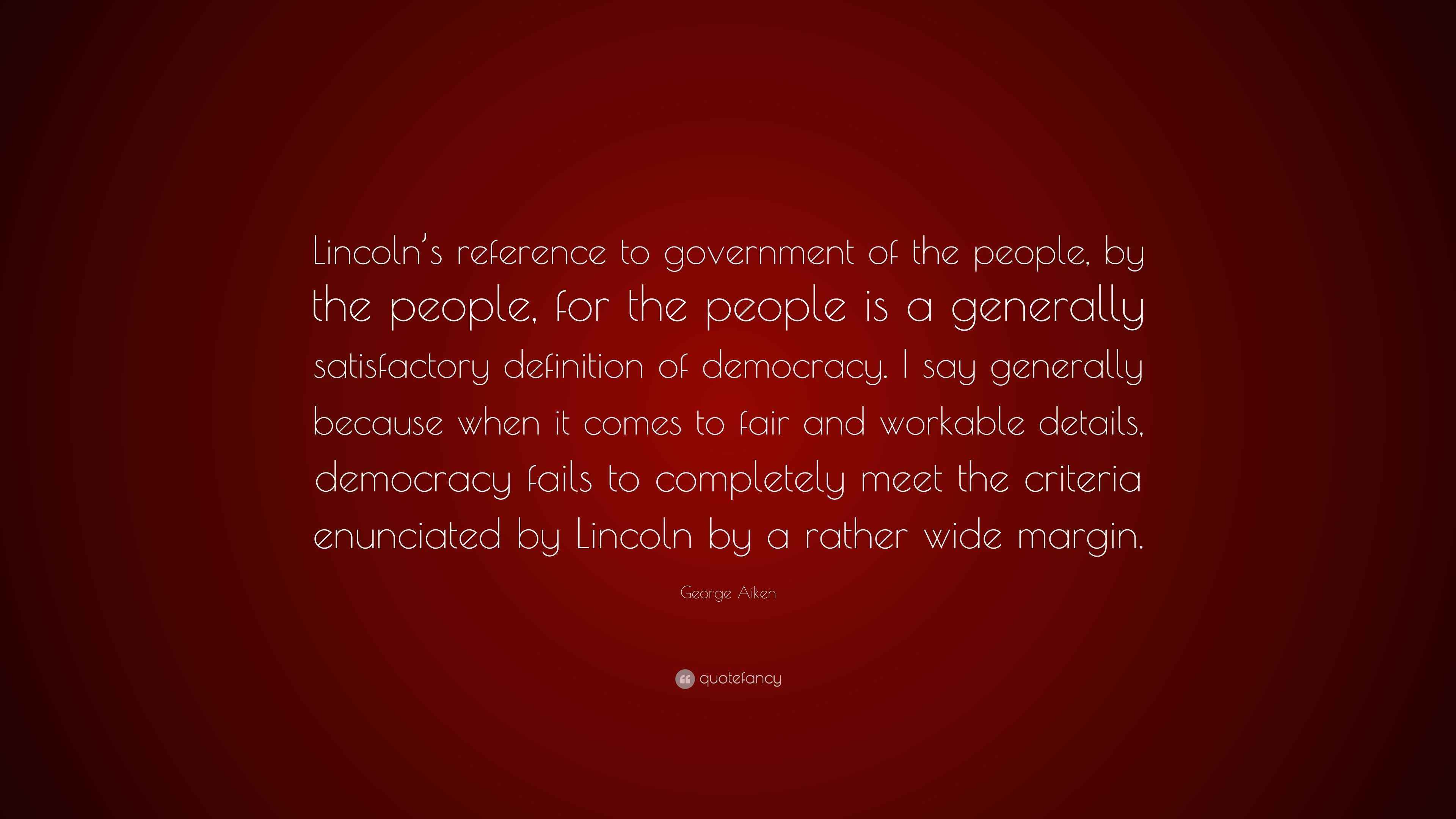 George Aiken Quote: “Lincoln’s reference to government of the people ...
