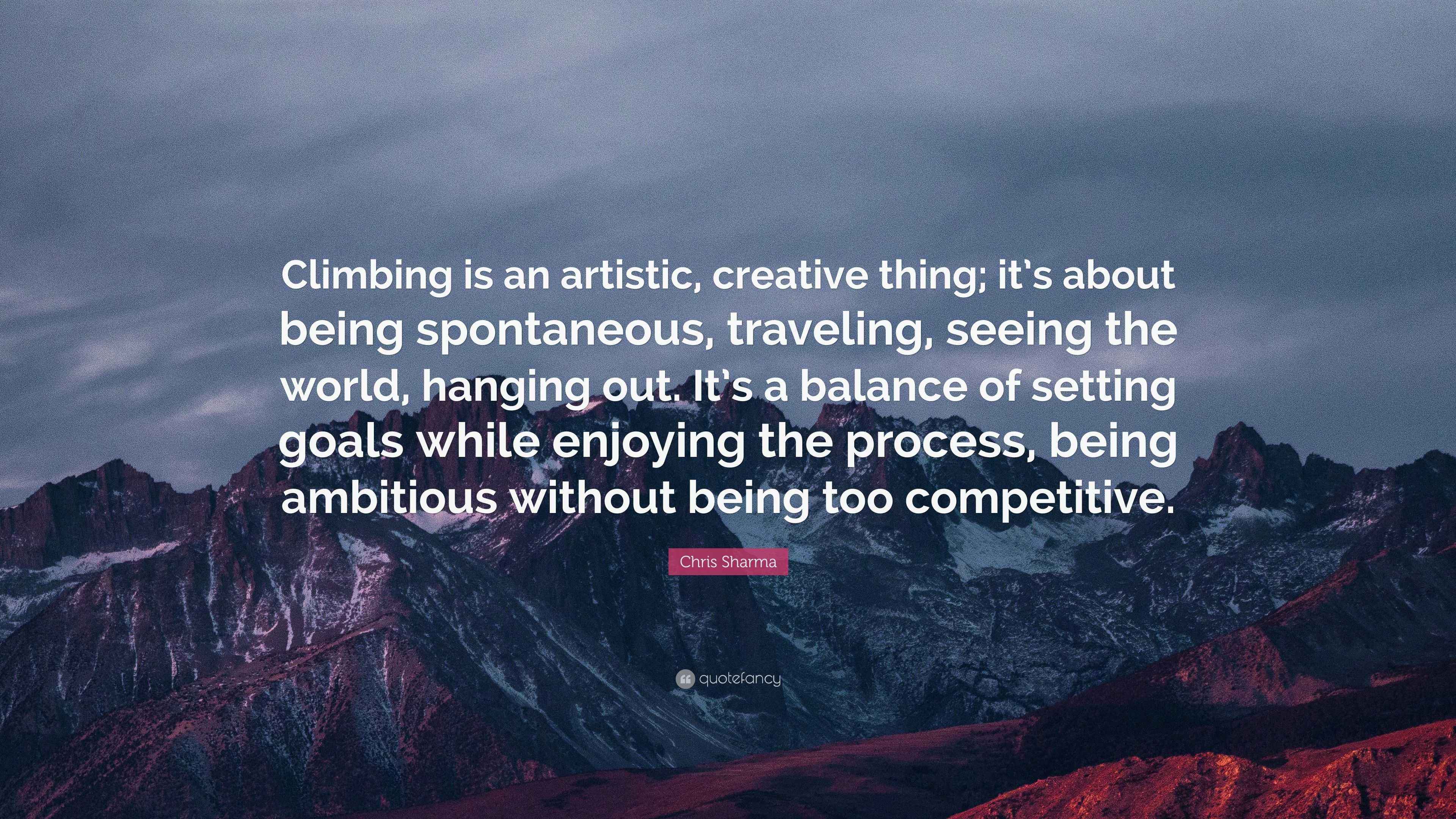 Chris Sharma Quote: “Climbing is an artistic, creative thing; it’s ...