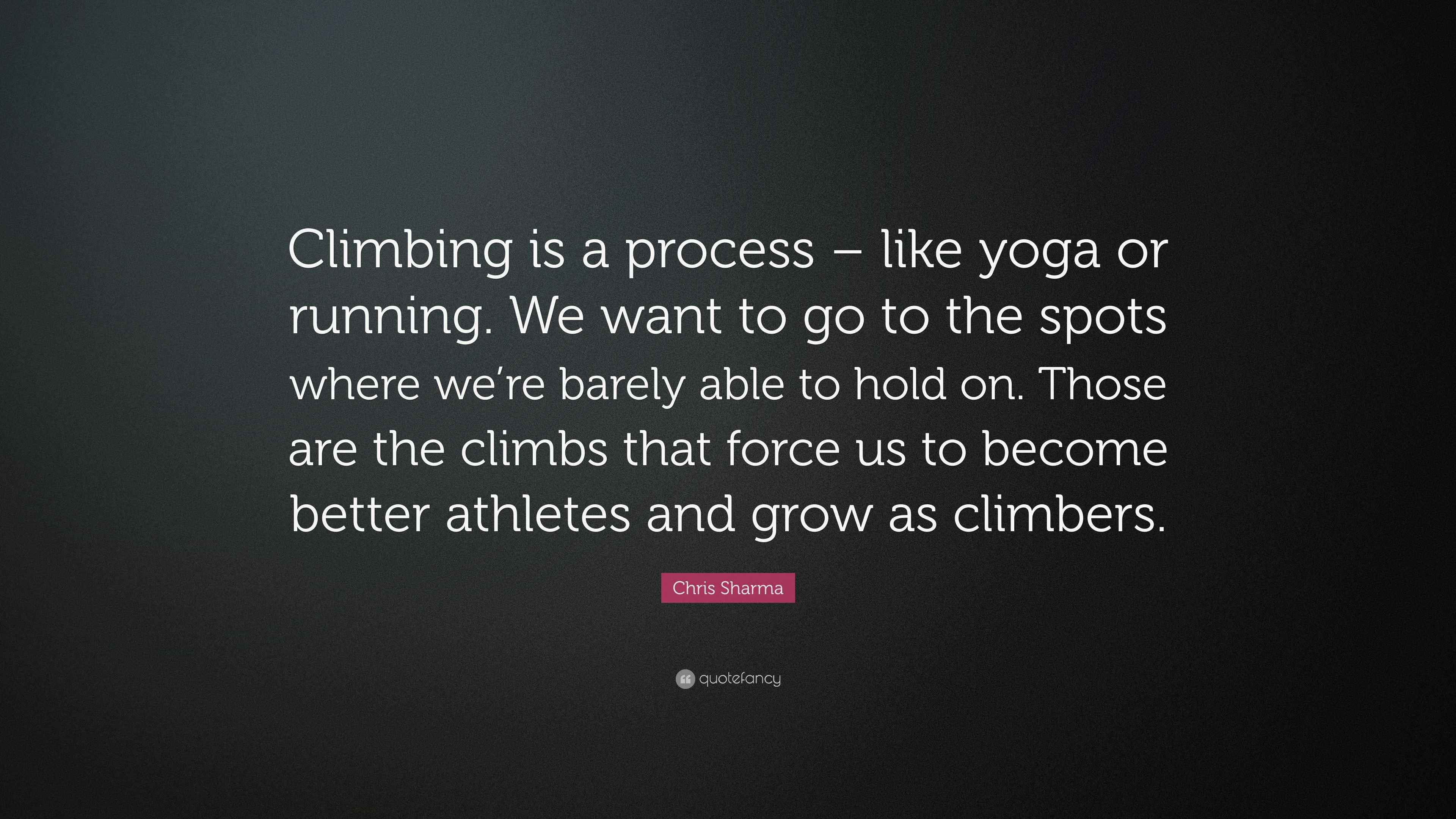 Chris Sharma Quote: “Climbing is a process – like yoga or running. We ...