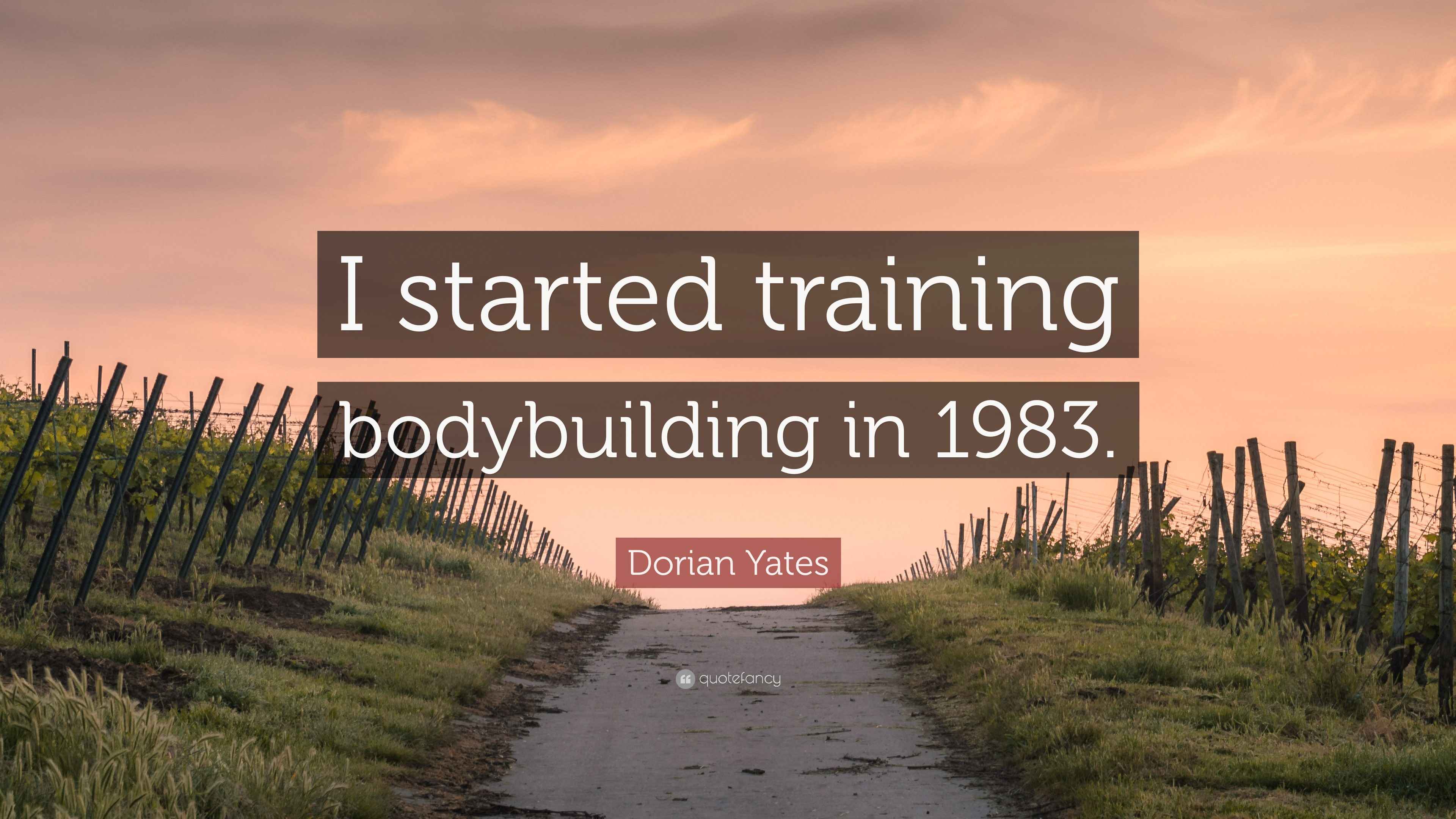 Dorian Yates Quote: “I started training bodybuilding in 1983.”
