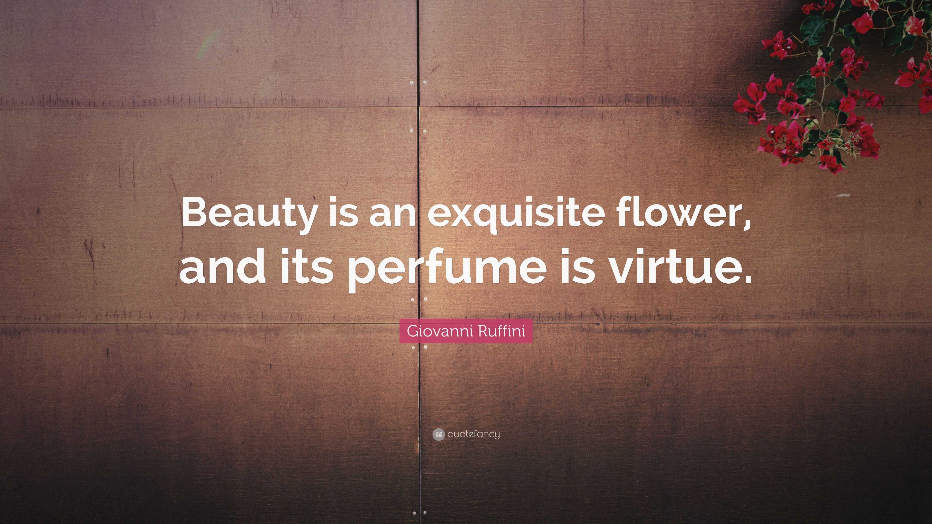 Giovanni Ruffini Quote: “Beauty is an exquisite flower, and its perfume ...