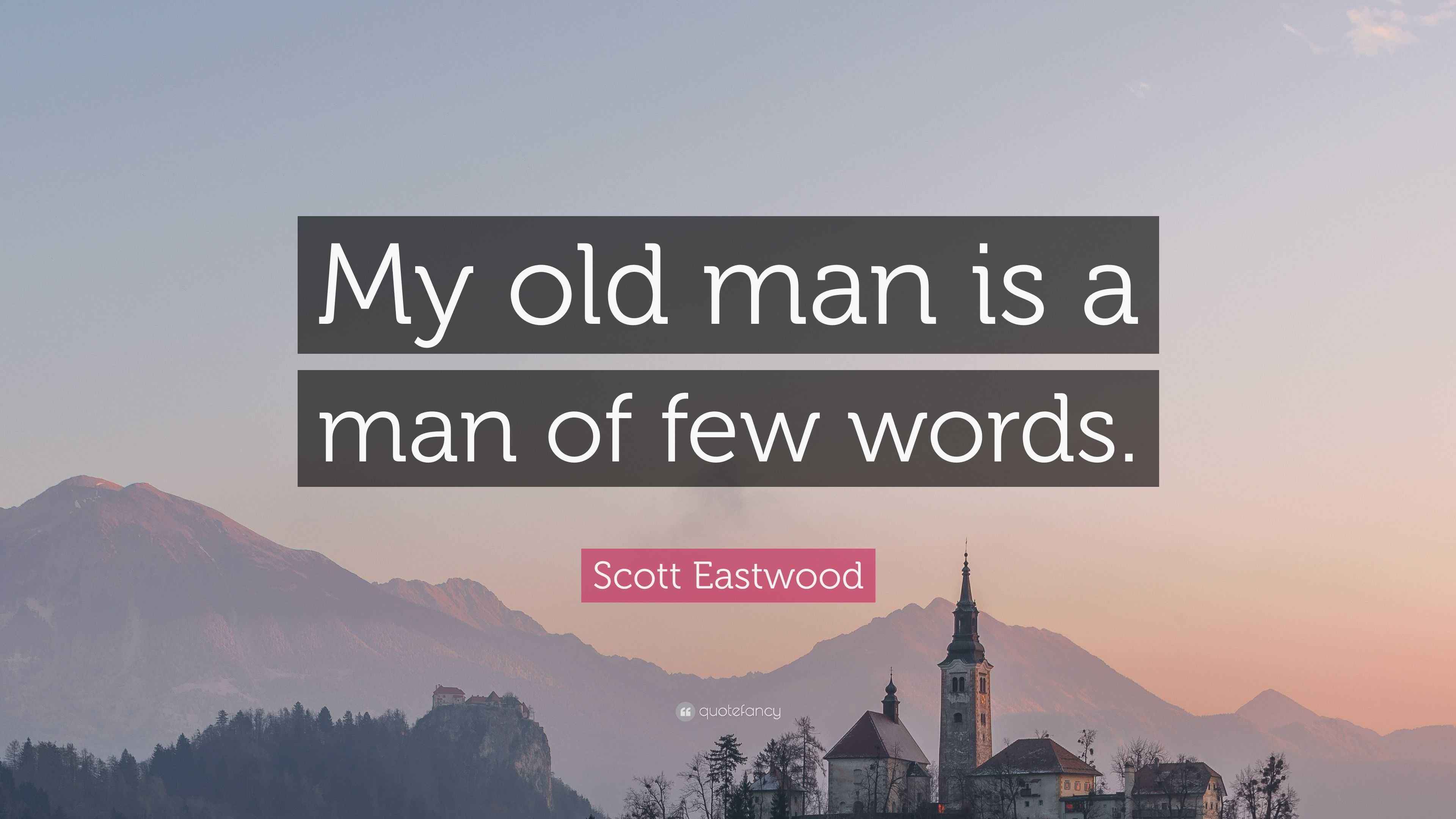 Scott Eastwood Quote: “My old man is a man of few words.”