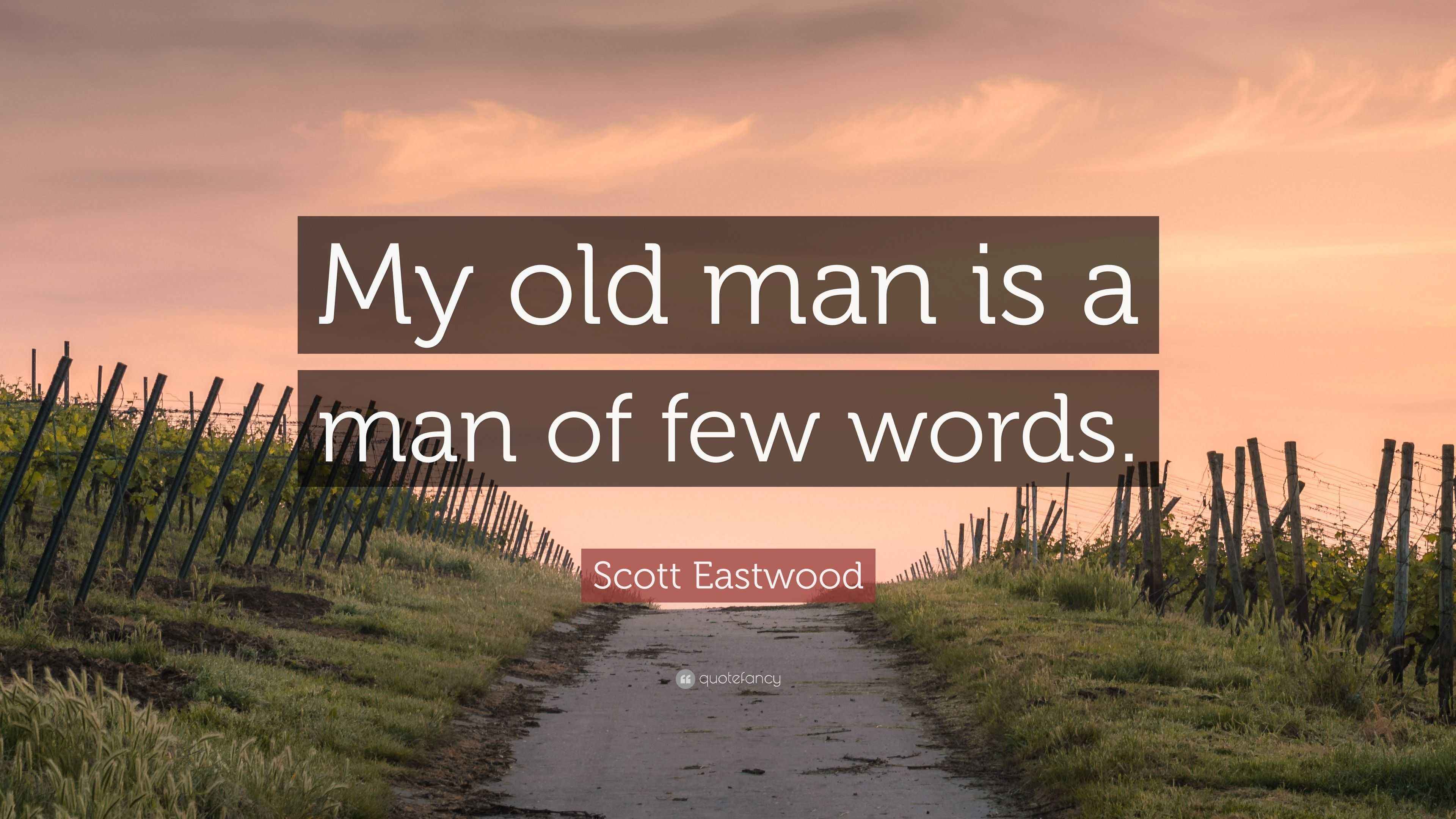 Scott Eastwood Quote: “My old man is a man of few words.”