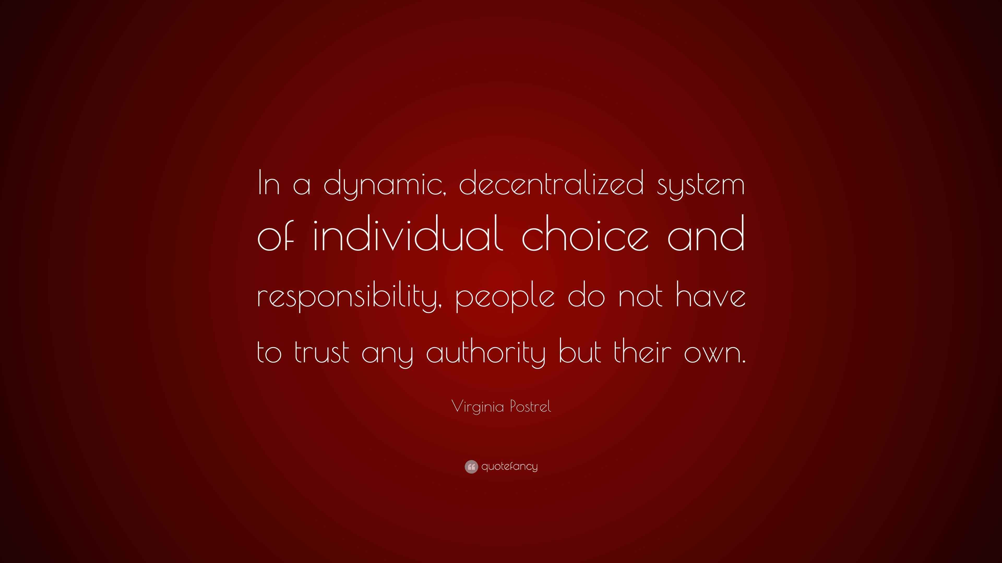 Virginia Postrel Quote: “In a dynamic, decentralized system of ...