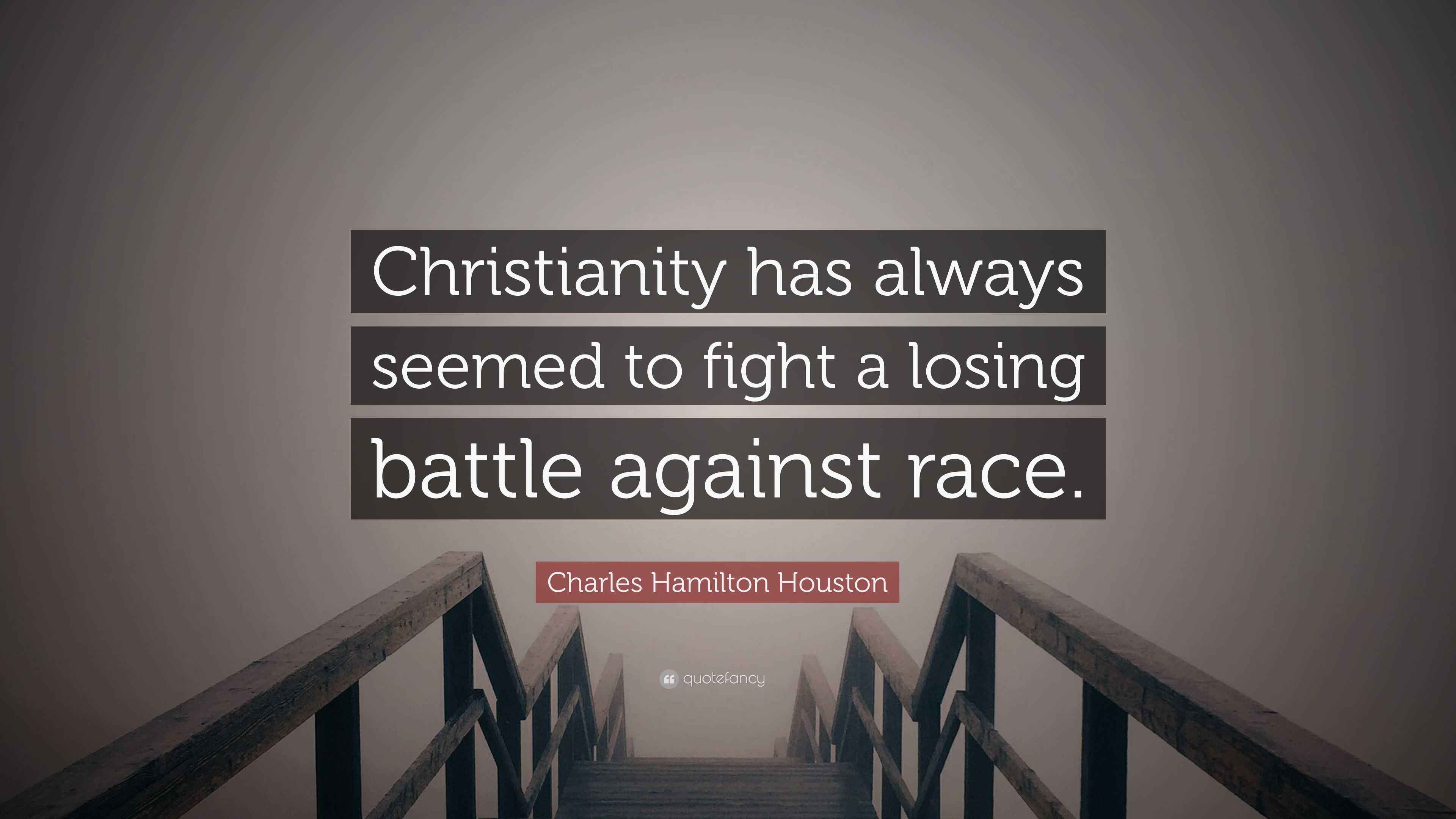 Charles Hamilton Houston Quote: “Christianity has always seemed to ...